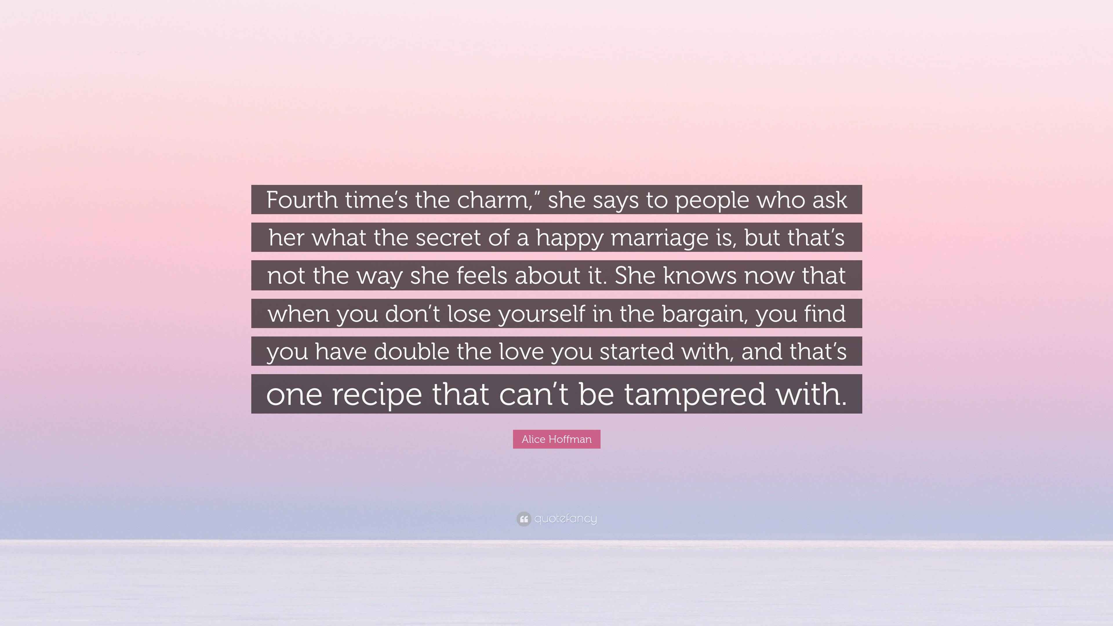 Alice Hoffman Quote: “Fourth time’s the charm,” she says to people who ...