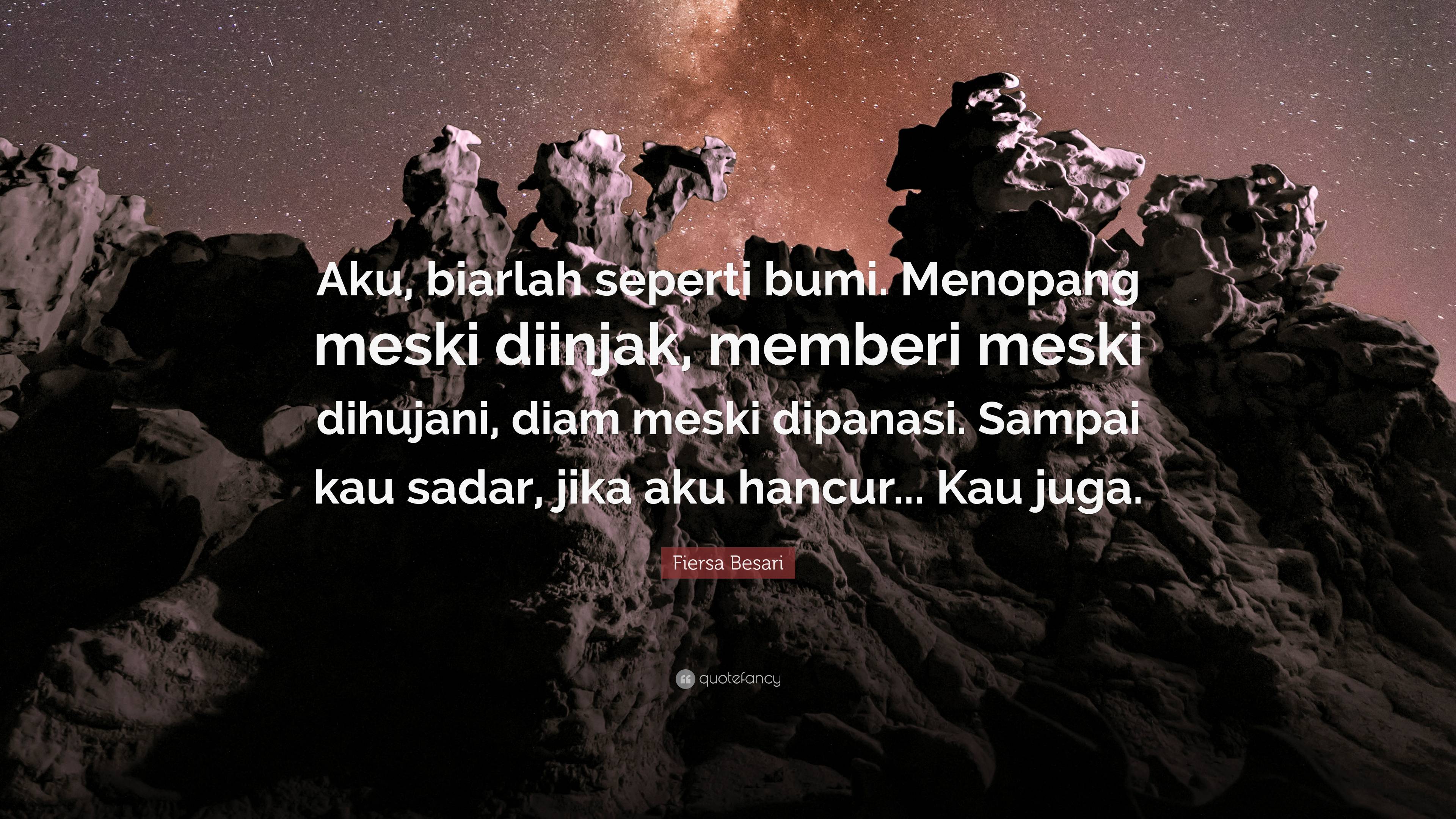 Fiersa Besari Quote: “Aku, biarlah seperti bumi. Menopang meski diinjak ...