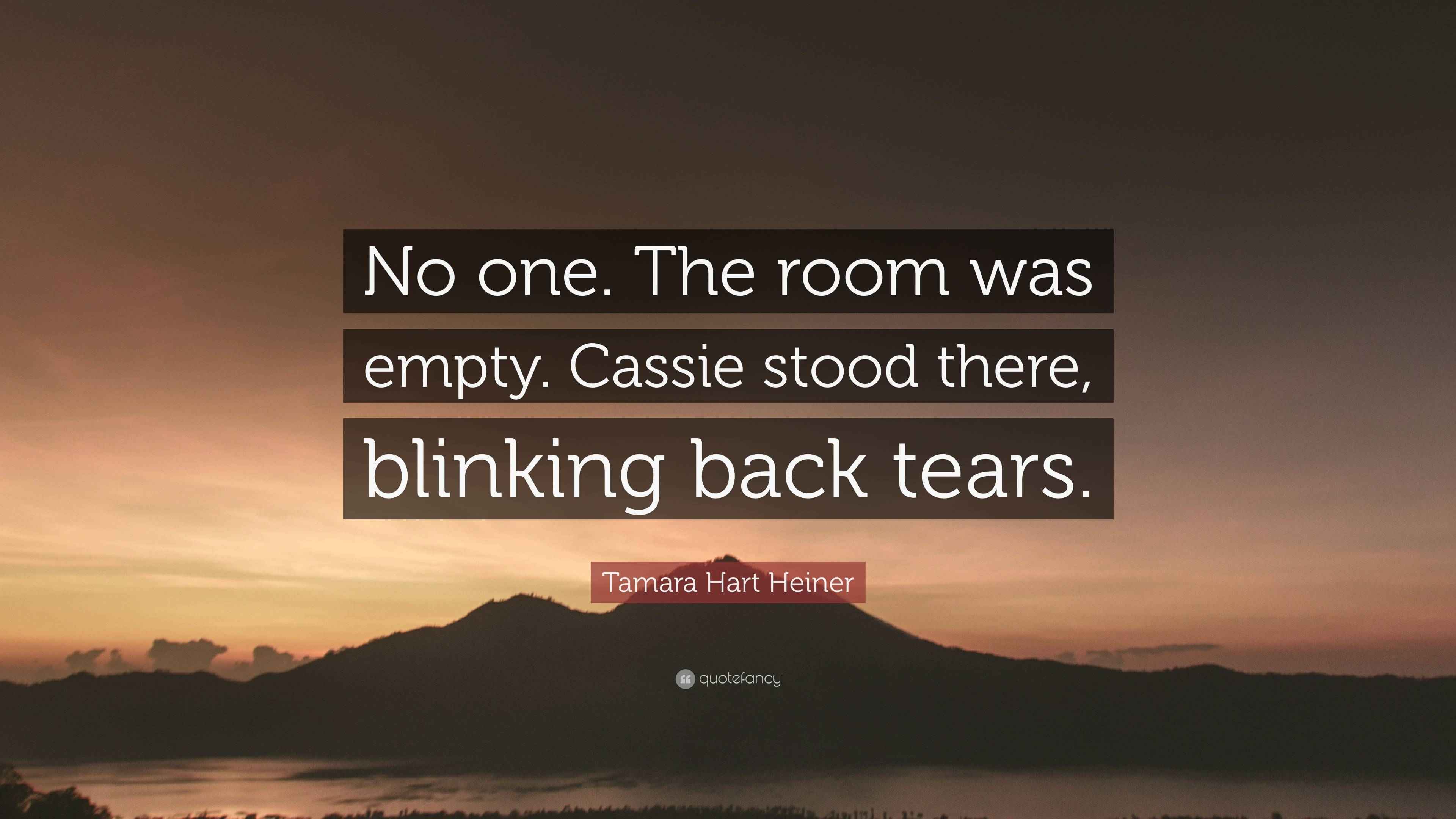 Tamara Hart Heiner Quote: “No one. The room was empty. Cassie stood ...