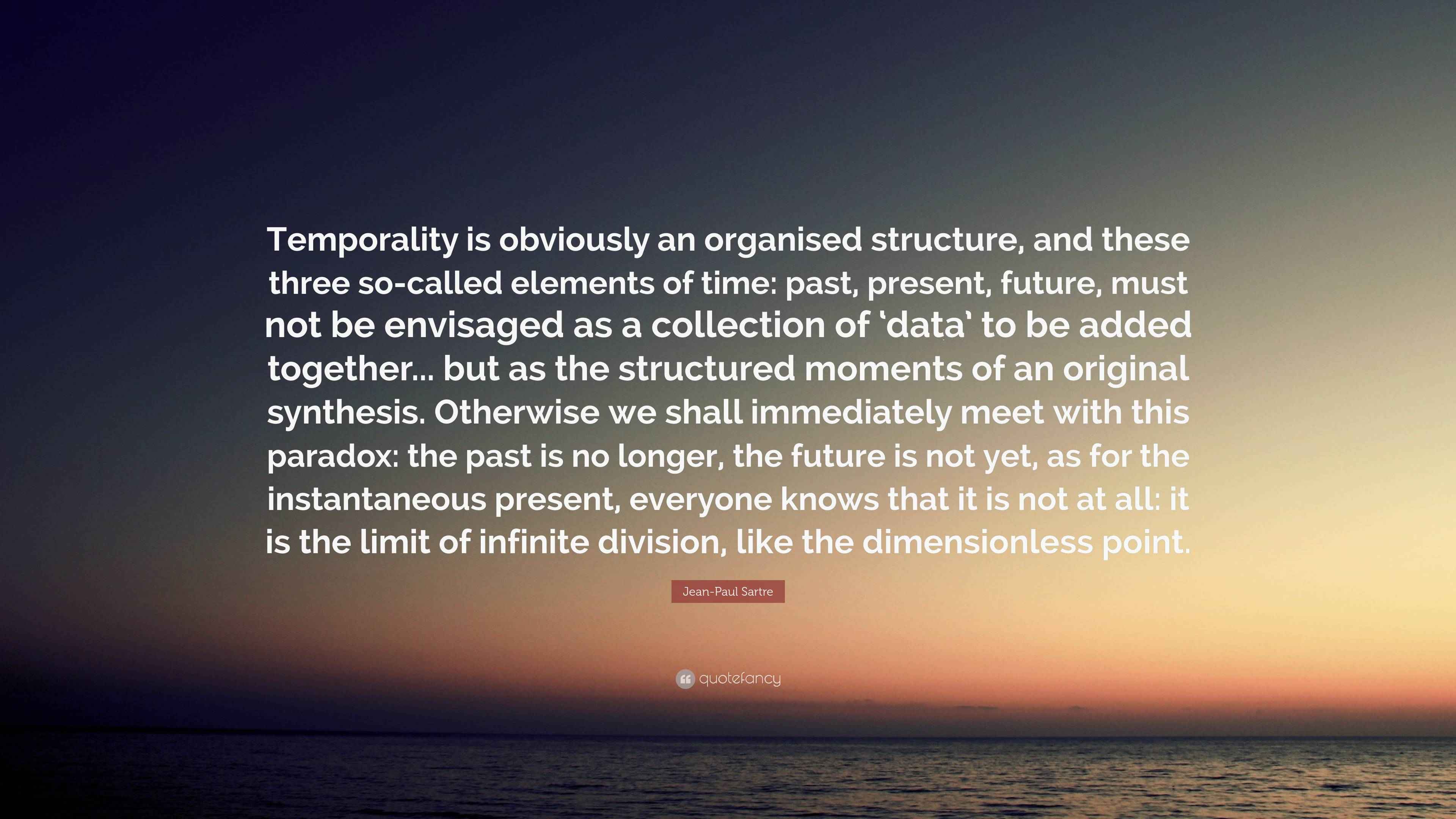 Jean-Paul Sartre Quote: “Temporality is obviously an organised ...