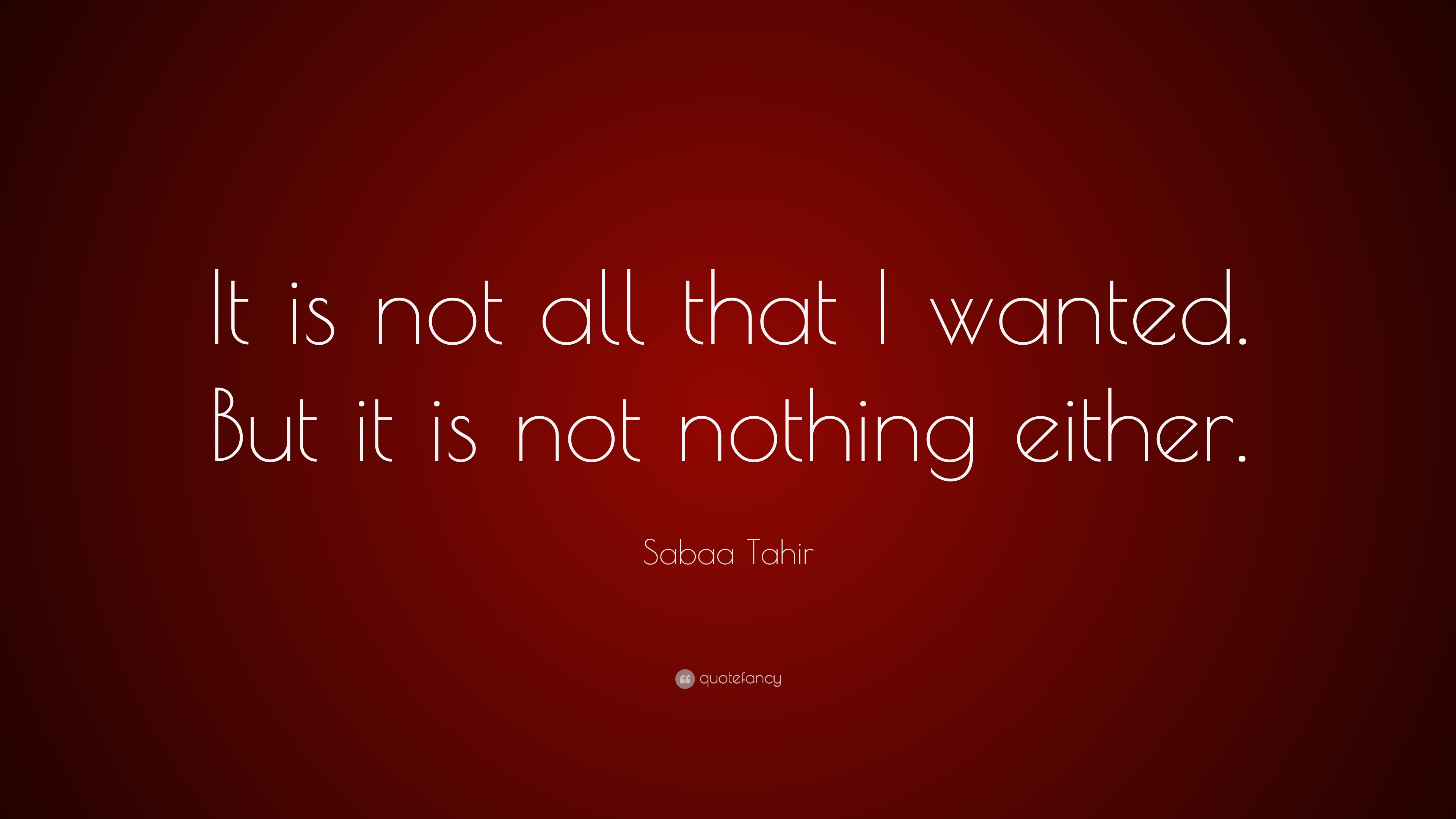 Sabaa Tahir Quote: “It is not all that I wanted. But it is not nothing ...