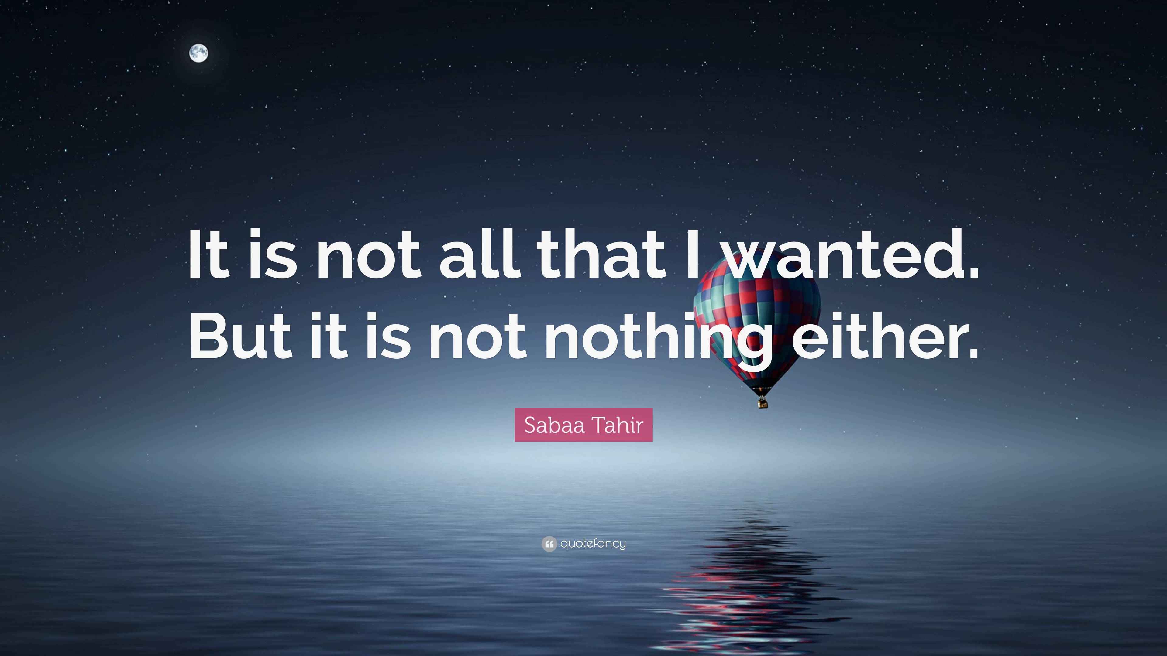 Sabaa Tahir Quote: “It is not all that I wanted. But it is not nothing ...