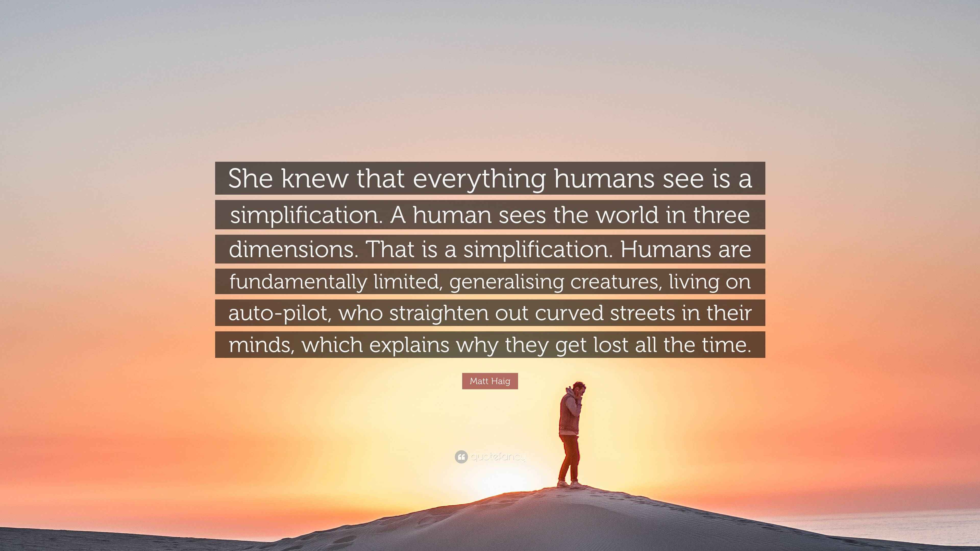Matt Haig Quote: “She knew that everything humans see is a ...