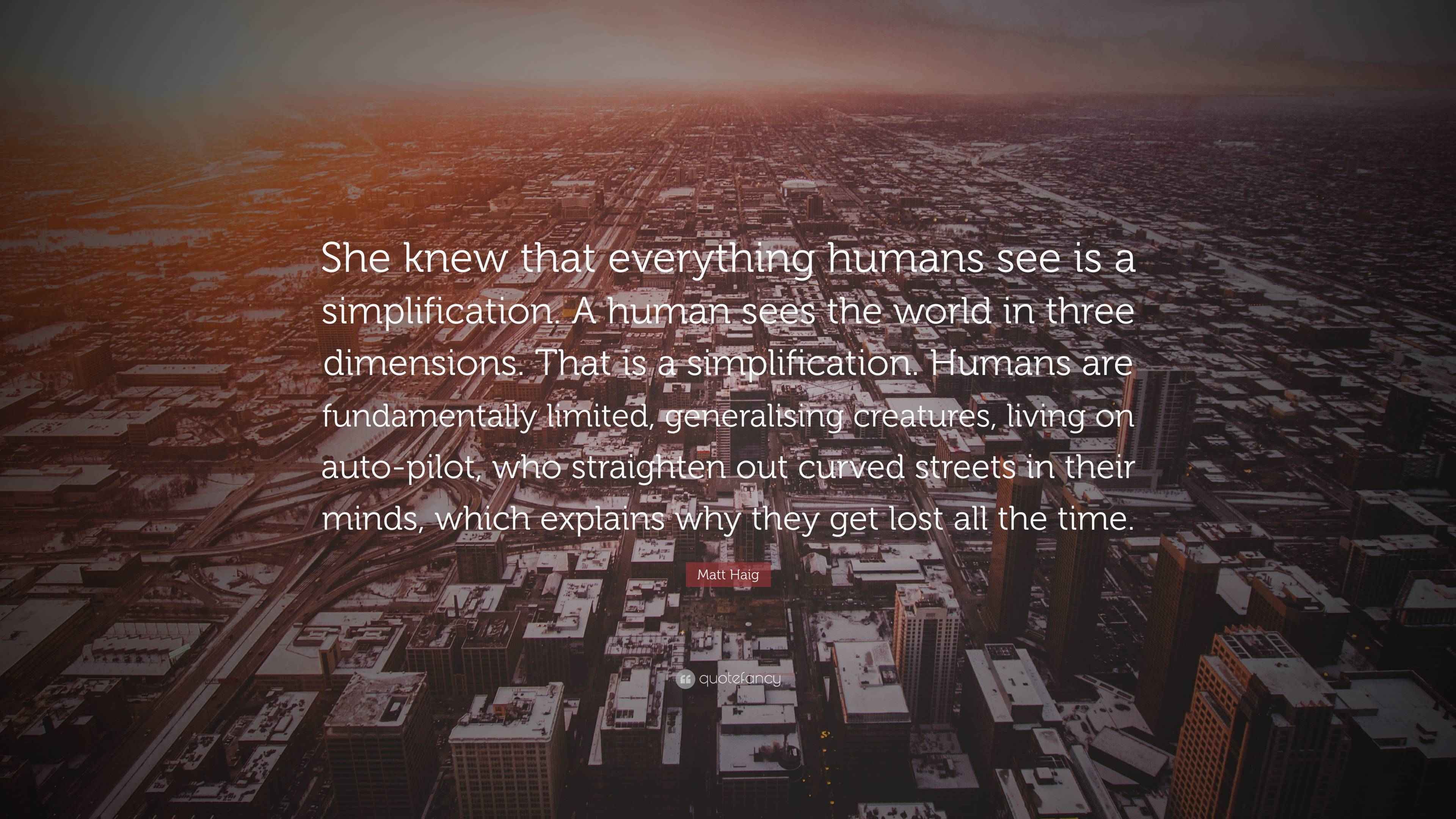 Matt Haig Quote: “She knew that everything humans see is a ...