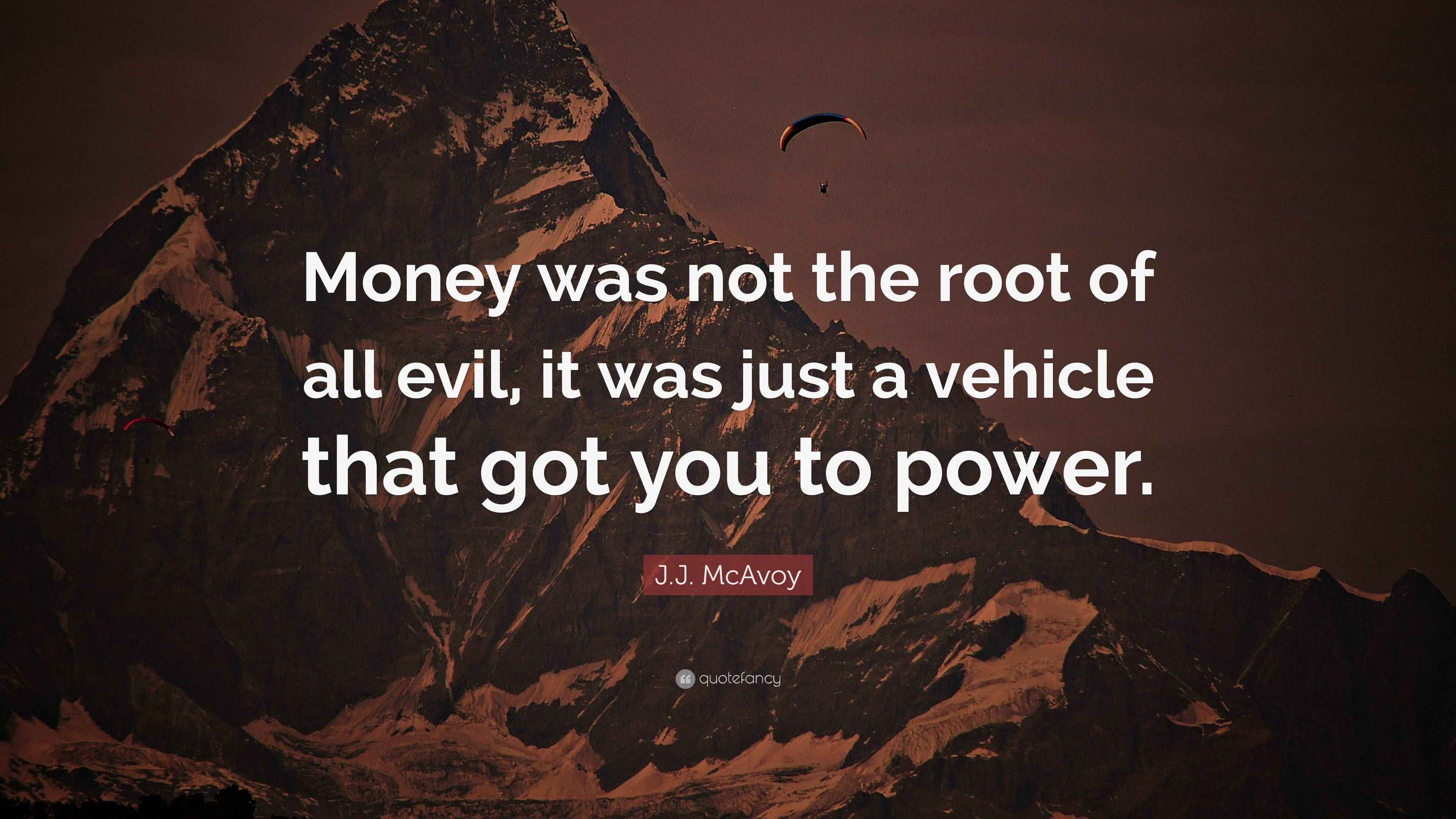 J.J. McAvoy Quote: “Money was not the root of all evil, it was just a ...