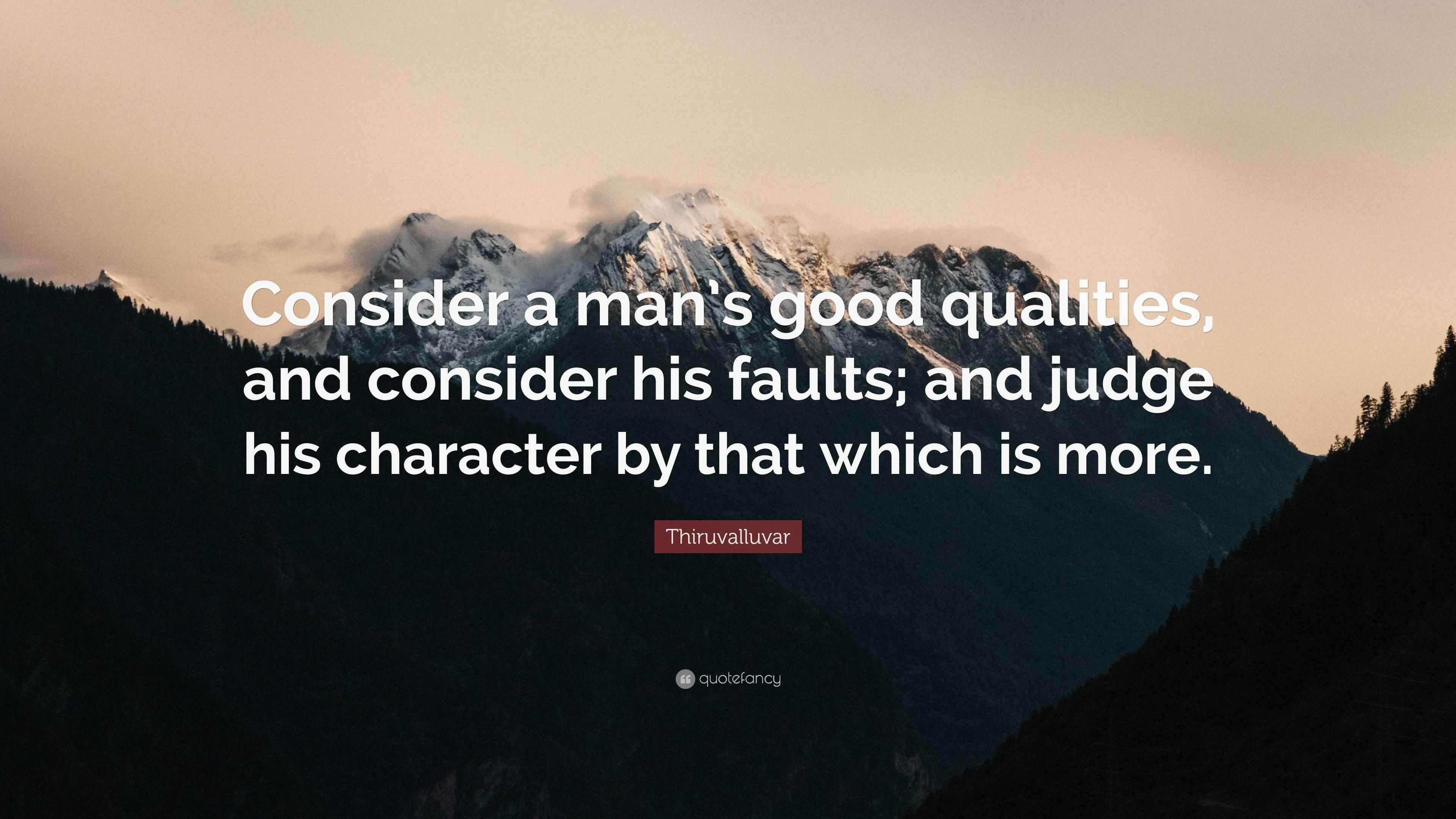 Thiruvalluvar Quote: “Consider a man’s good qualities, and consider his ...