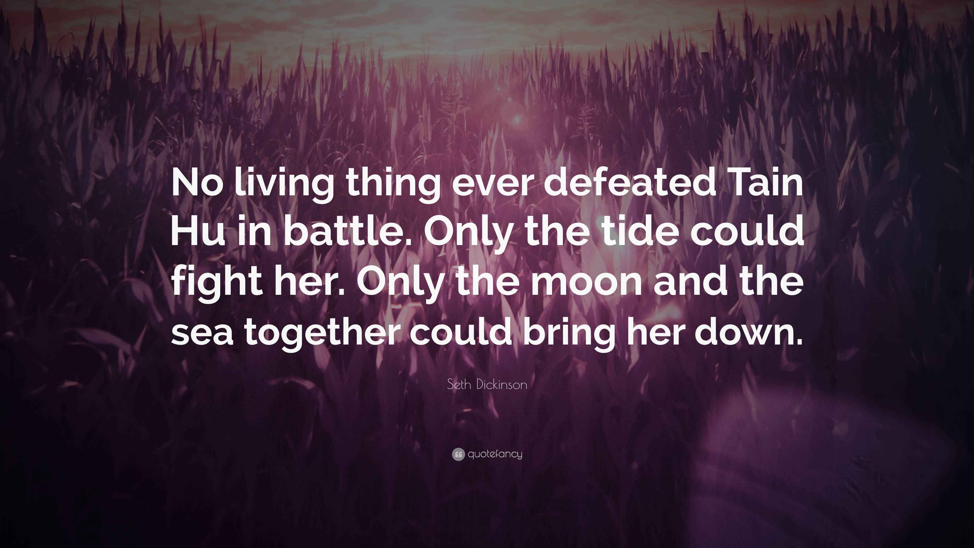 Seth Dickinson Quote: “No living thing ever defeated Tain Hu in battle ...