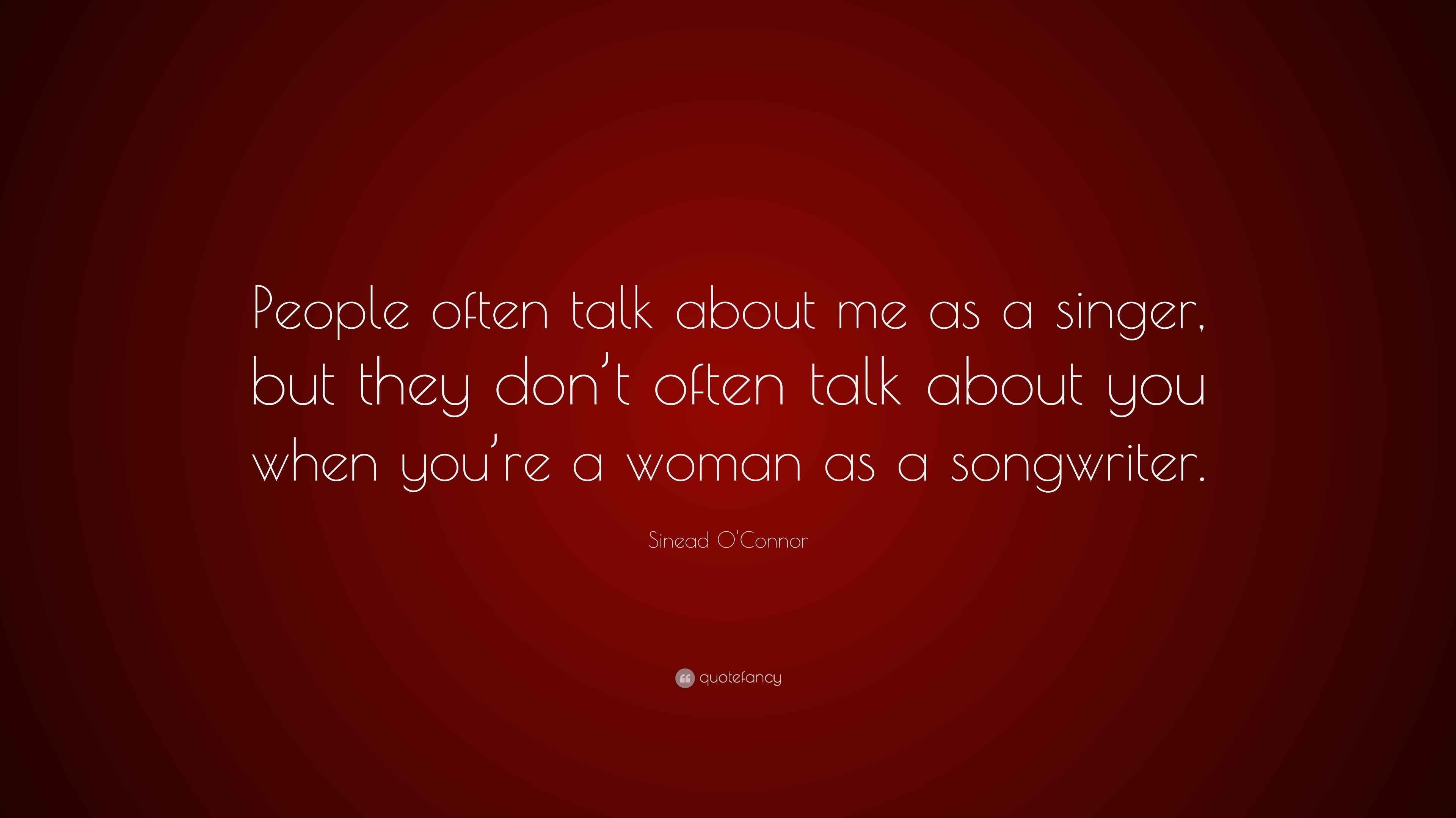 Sinead O'Connor Quote: “People often talk about me as a singer, but ...