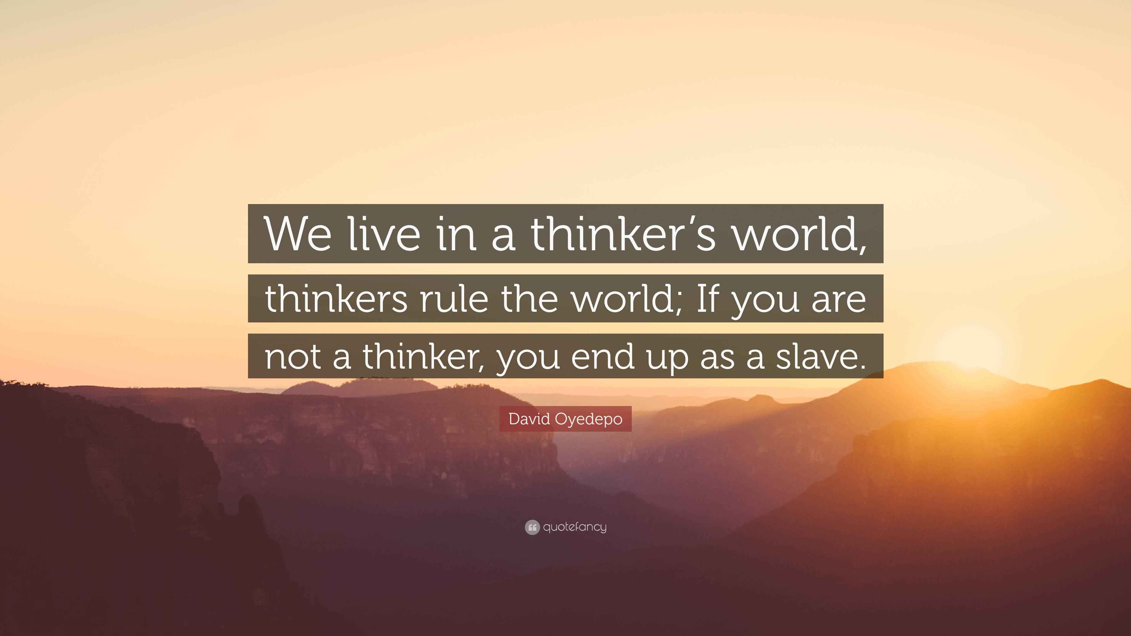 David Oyedepo Quote: “We live in a thinker’s world, thinkers rule the ...
