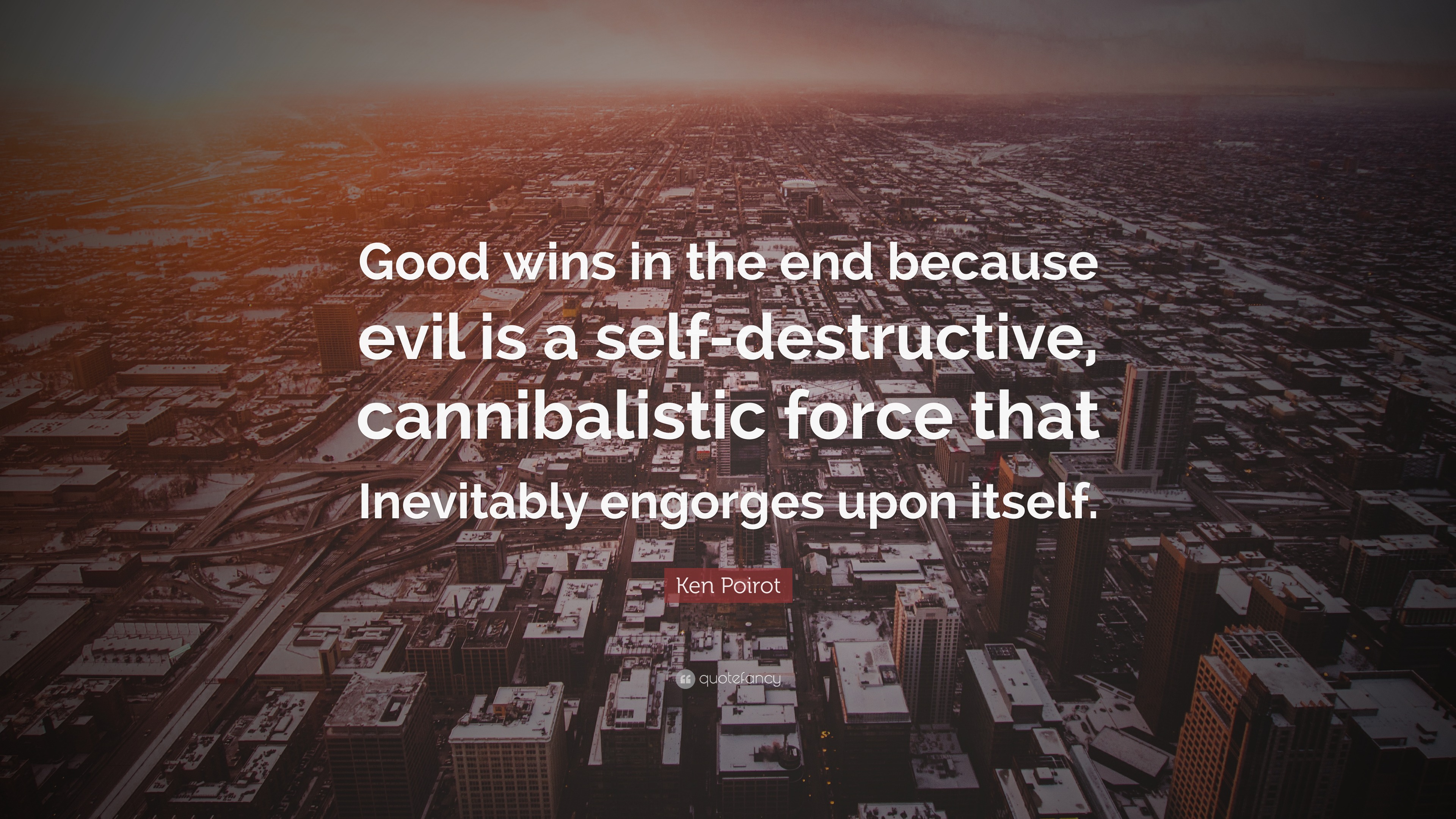 Ken Poirot Quote: “Good wins in the end because evil is a self ...