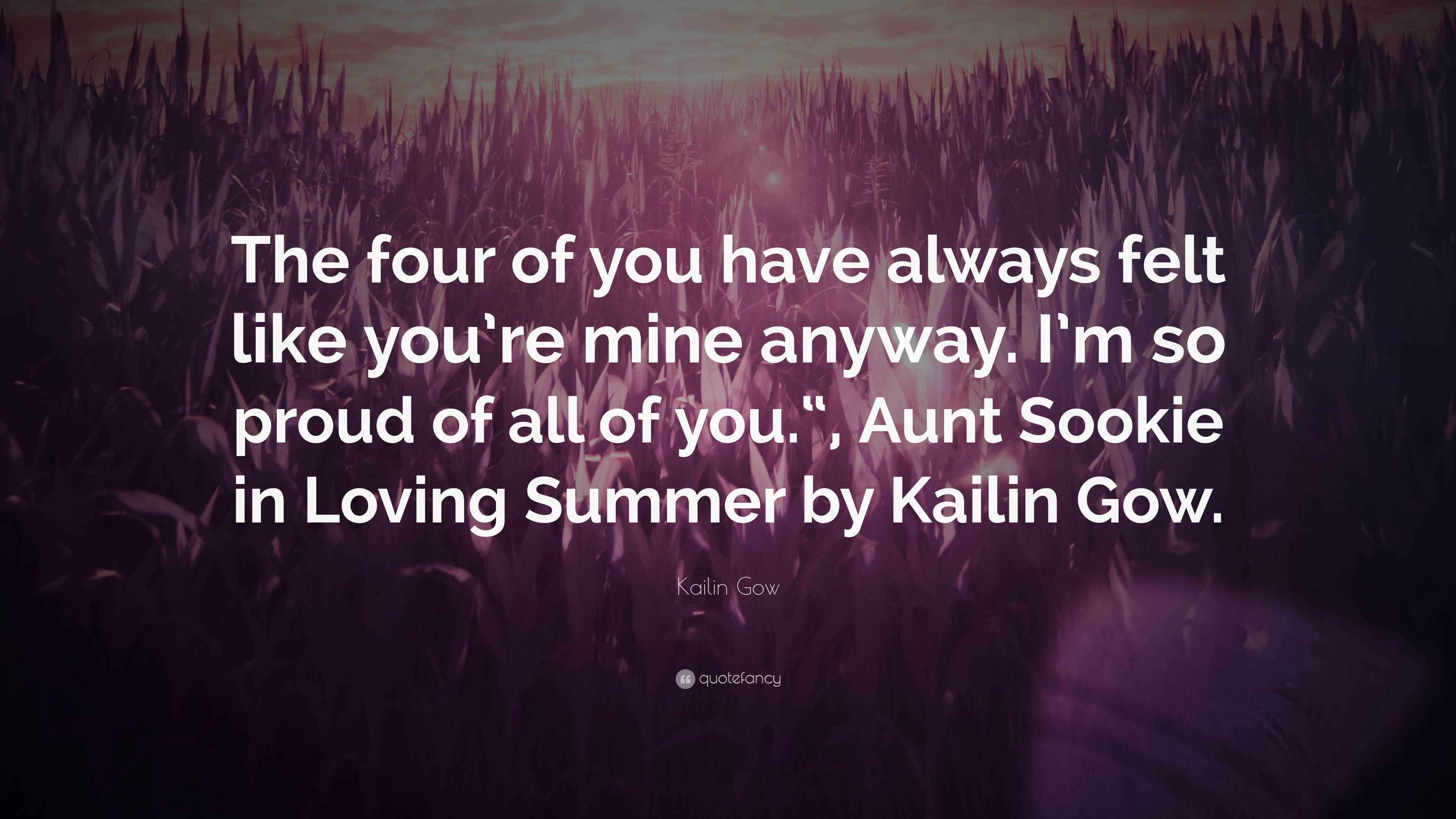 Kailin Gow Quote: “The four of you have always felt like you’re mine ...