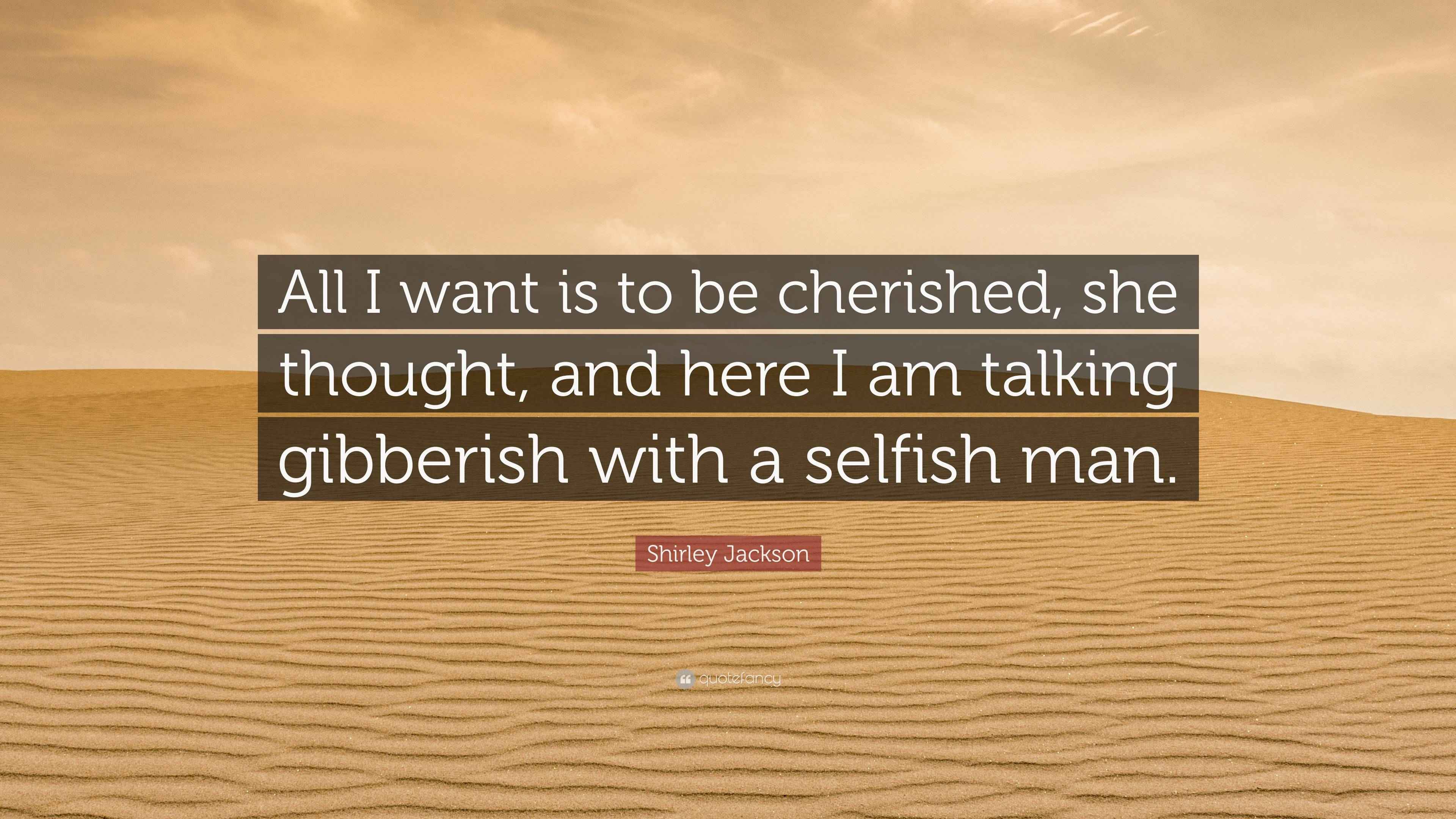 Shirley Jackson Quote: “All I want is to be cherished, she thought, and ...