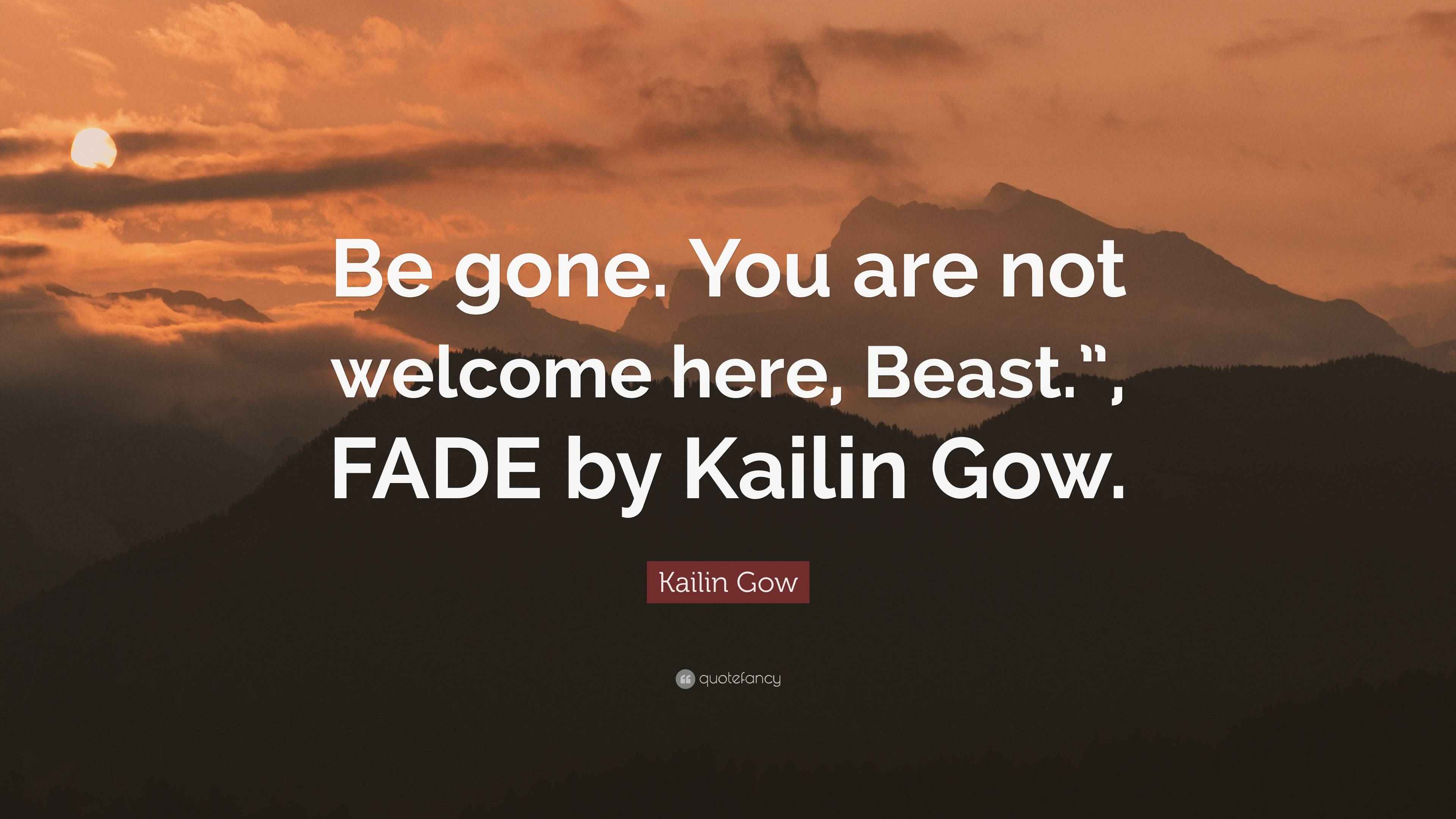 Kailin Gow Quote: “Be gone. You are not welcome here, Beast.”, FADE by ...