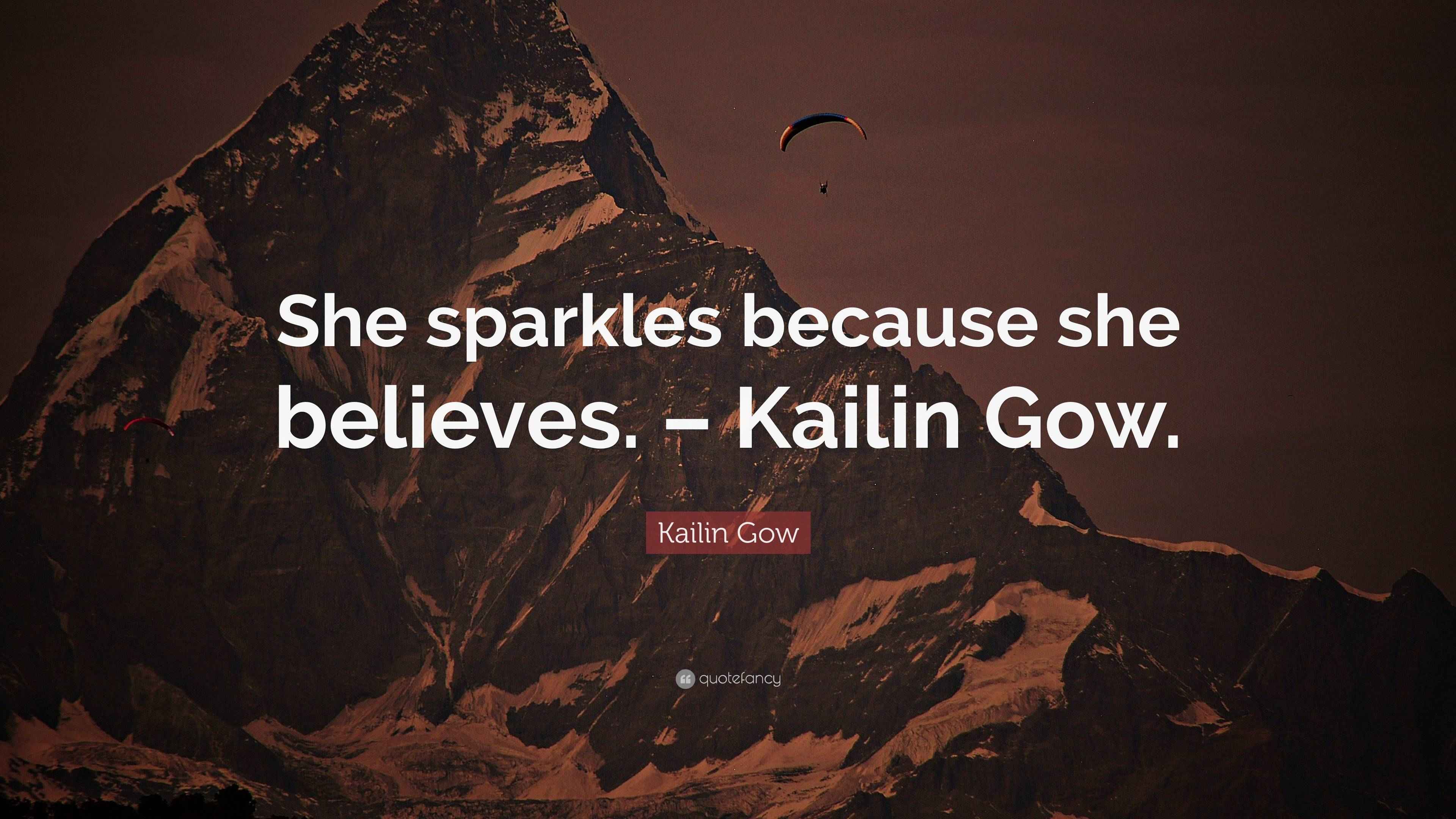 Kailin Gow Quote: “She sparkles because she believes. – Kailin Gow.”