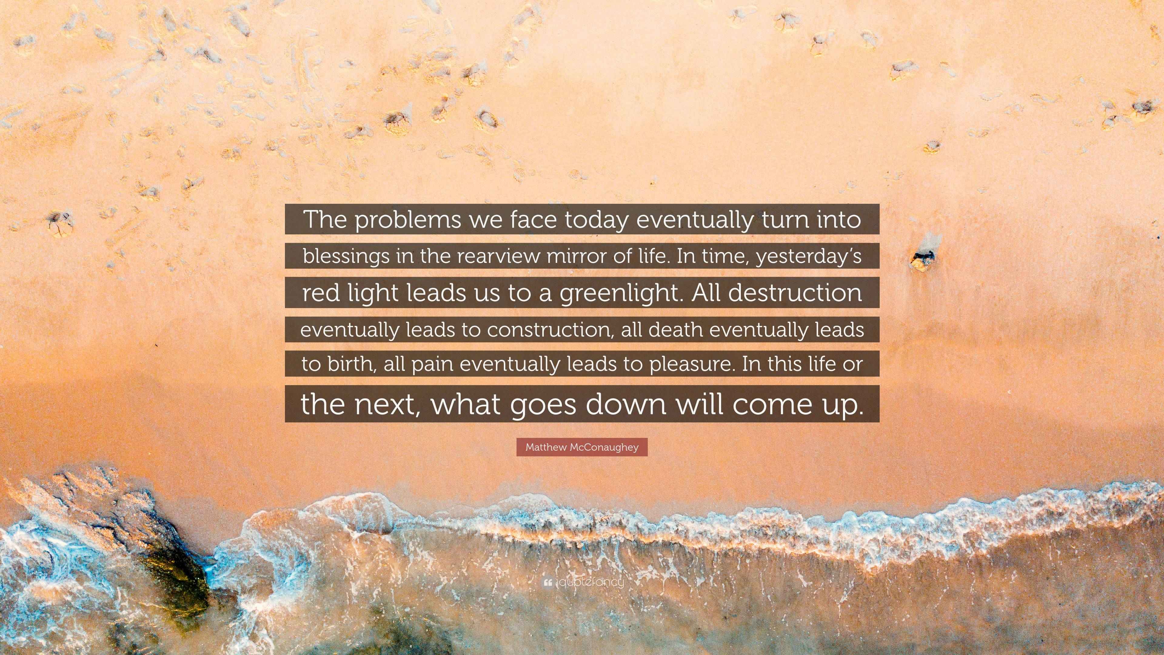 Matthew McConaughey Quote: “The problems we face today eventually turn ...