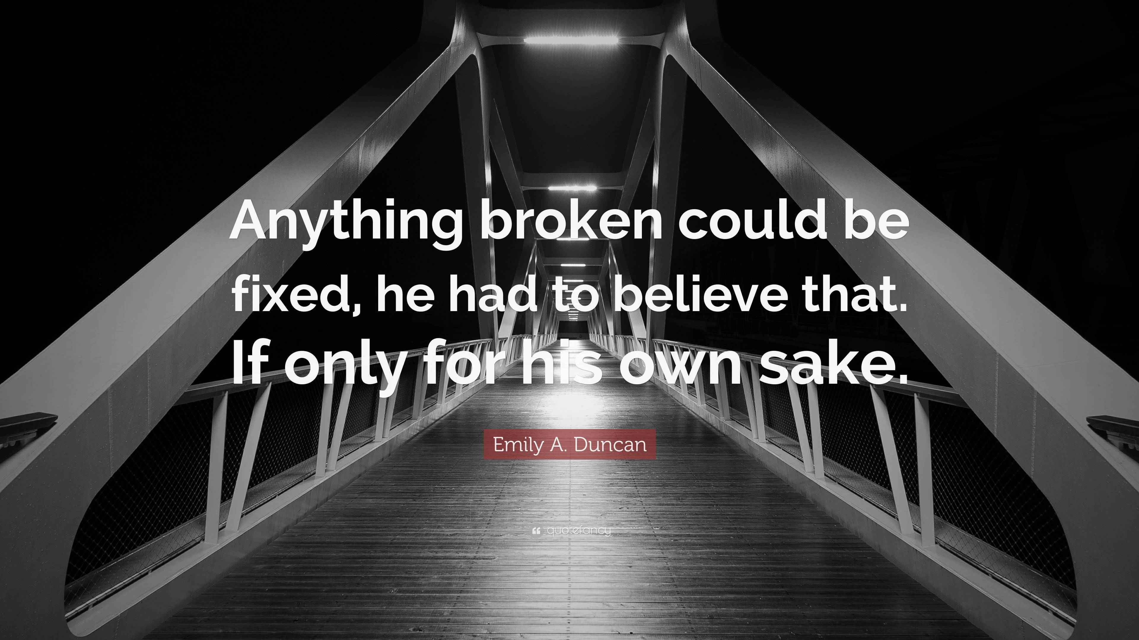 Emily A. Duncan Quote: “Anything broken could be fixed, he had to ...