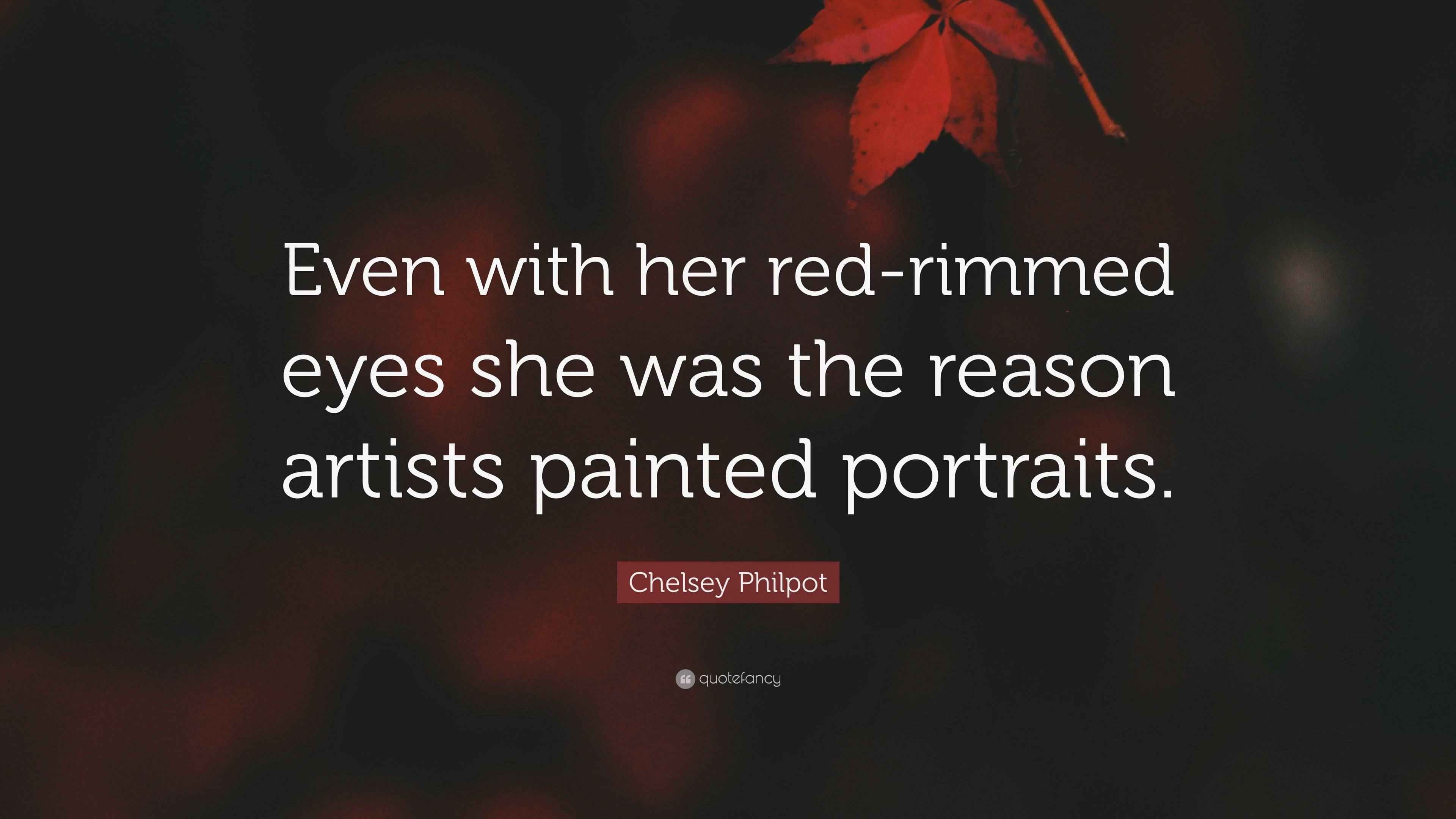 Chelsey Philpot Quote: “Even with her red-rimmed eyes she was the ...