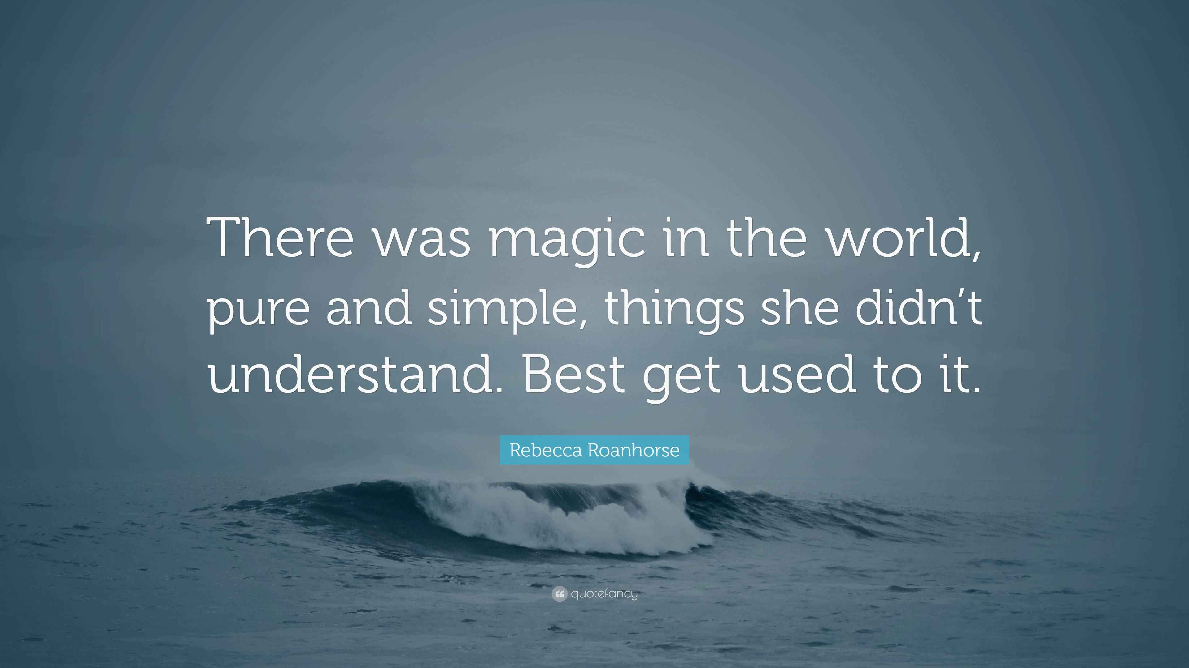 Rebecca Roanhorse Quote: “There was magic in the world, pure and simple ...