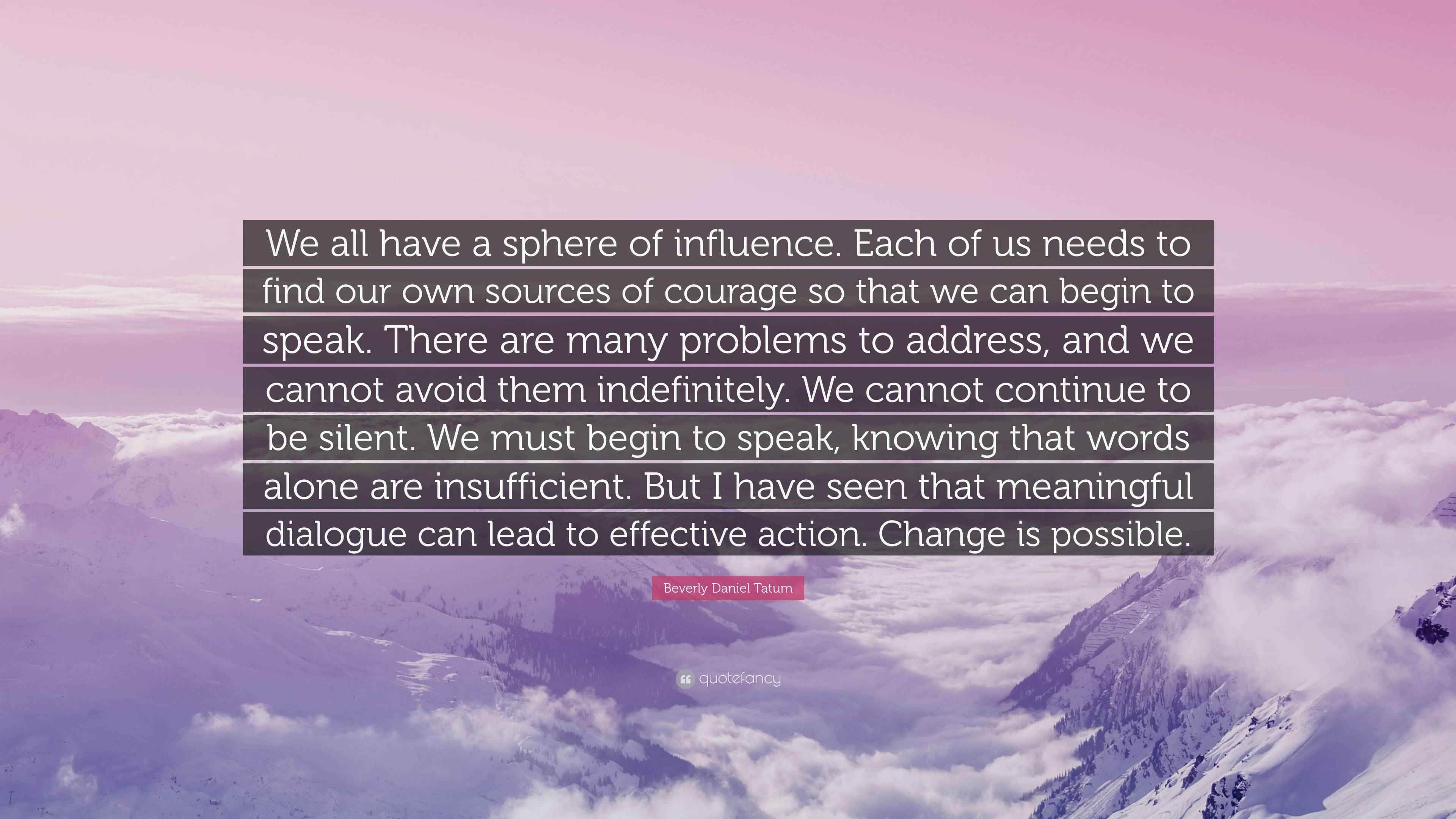 Beverly Daniel Tatum Quote: “We all have a sphere of influence. Each of ...