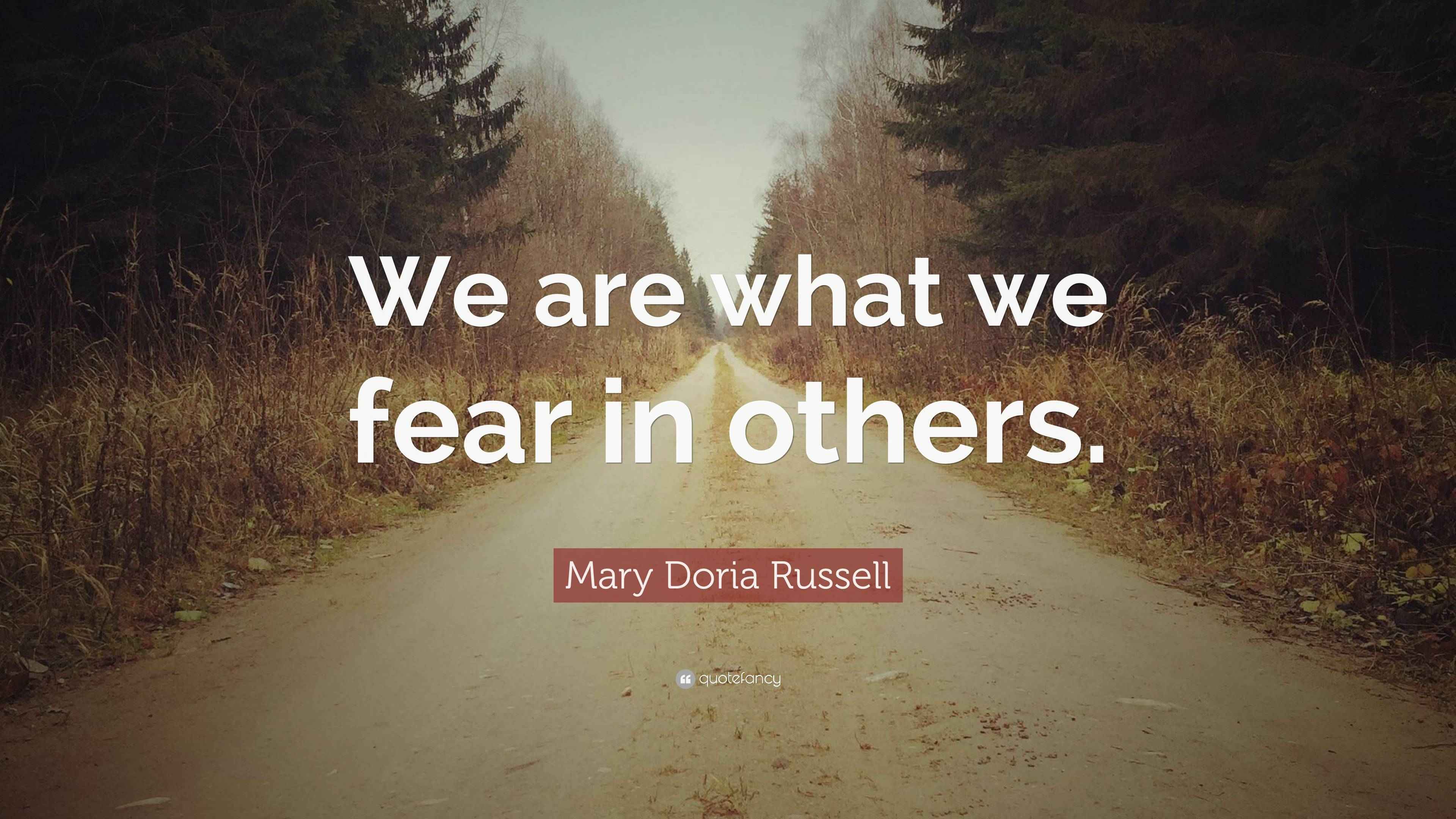Mary Doria Russell Quote: “We are what we fear in others.”