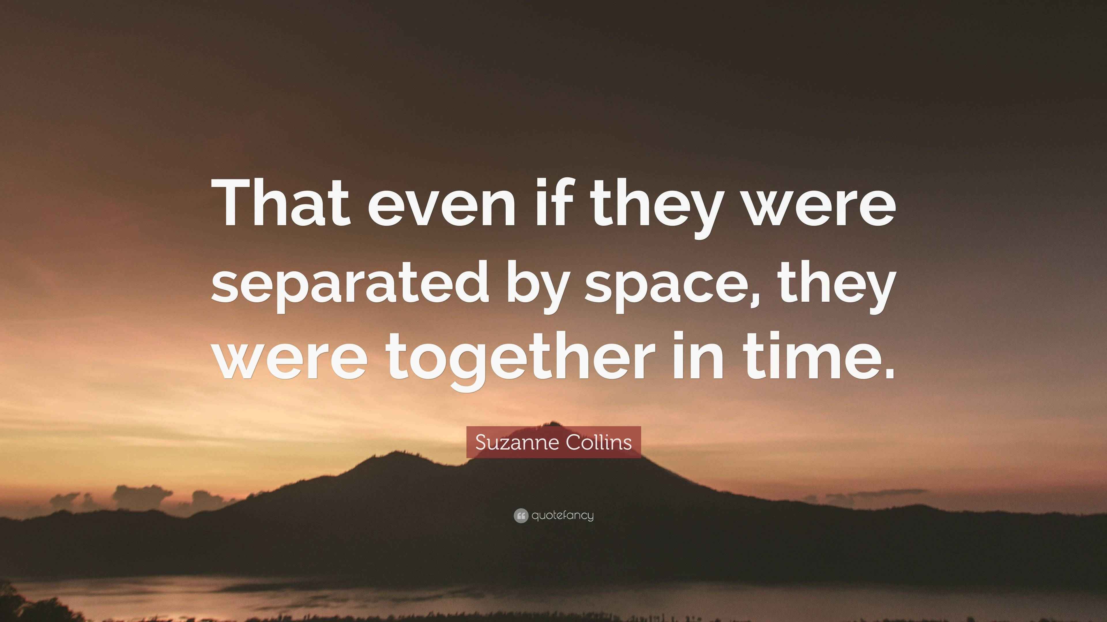 Suzanne Collins Quote: “That even if they were separated by space, they ...