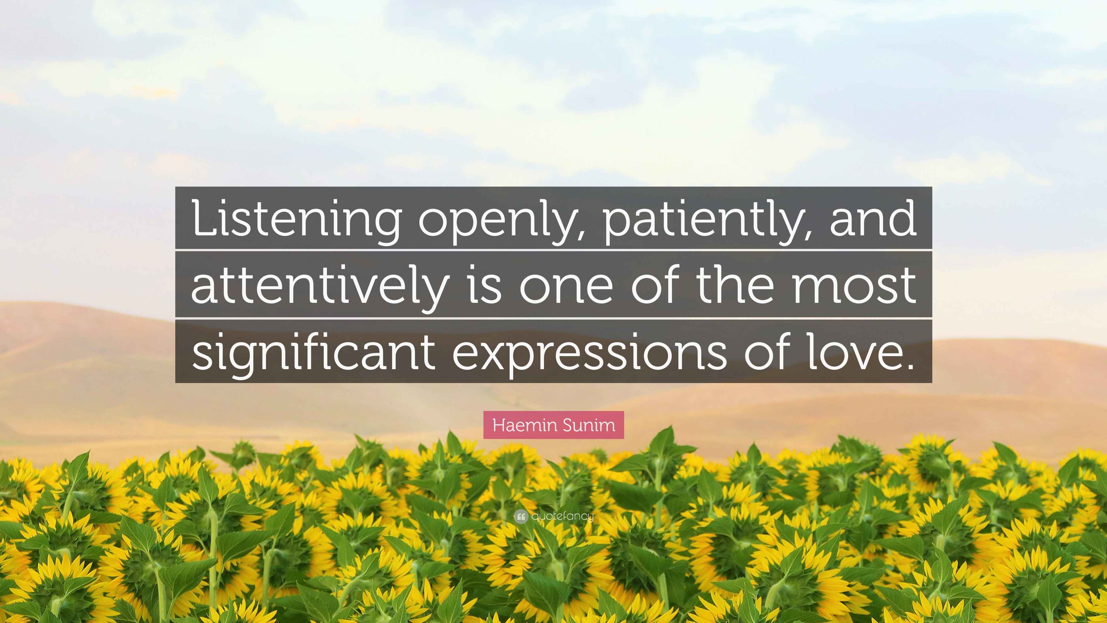 Haemin Sunim Quote: “Listening openly, patiently, and attentively is ...
