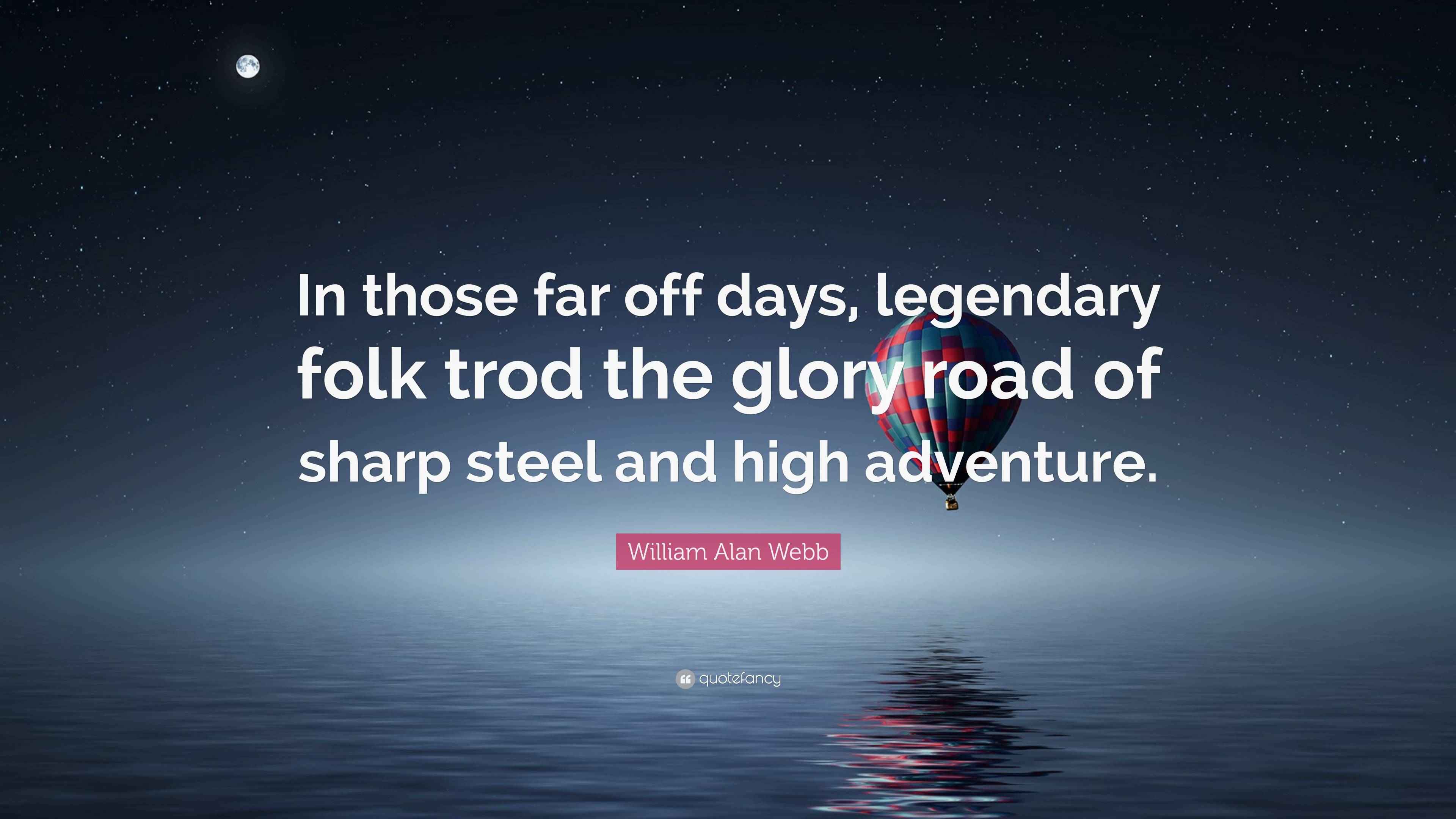 William Alan Webb Quote: “In those far off days, legendary folk trod ...