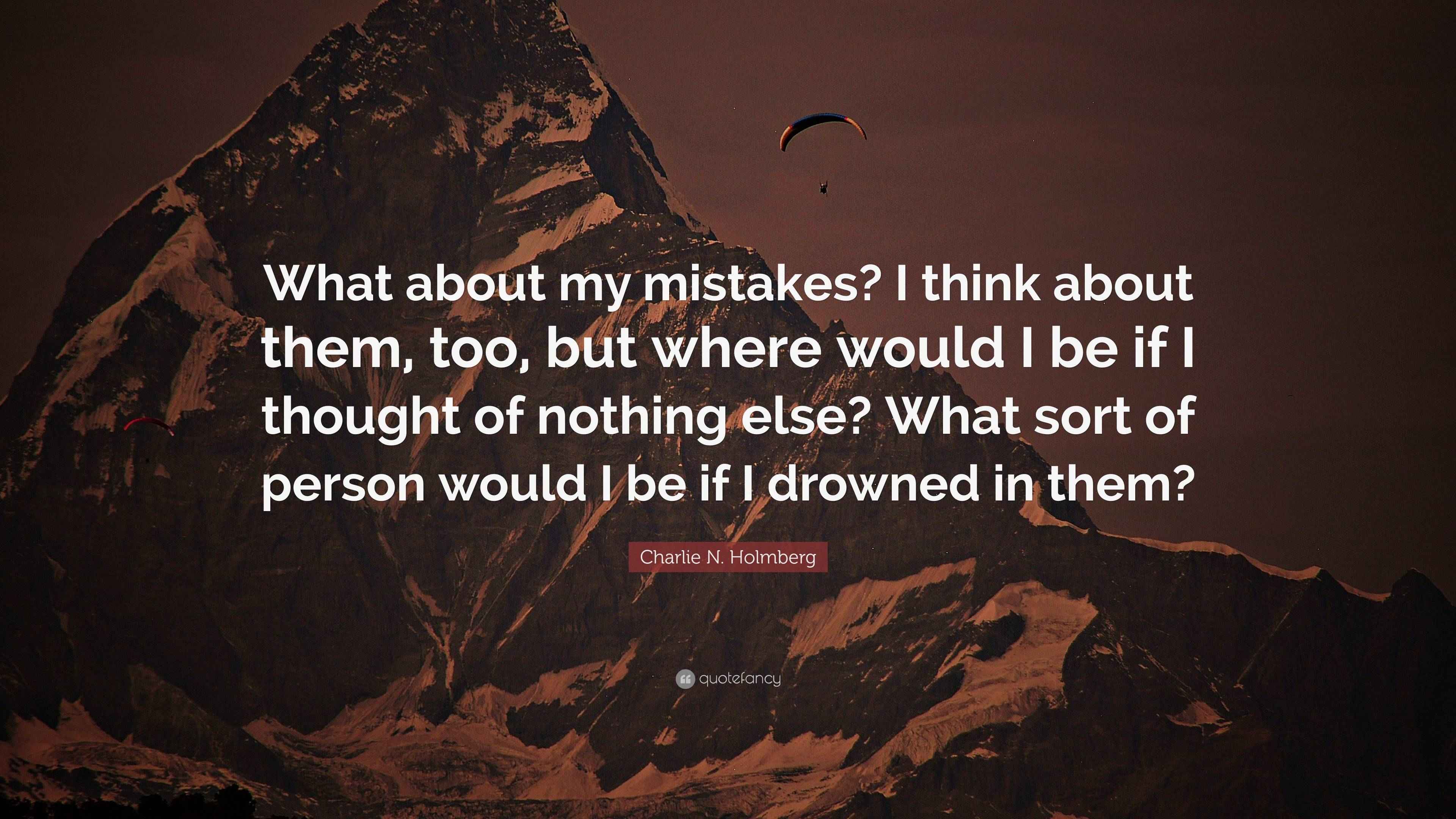 Charlie N. Holmberg Quote: “What about my mistakes? I think about them ...
