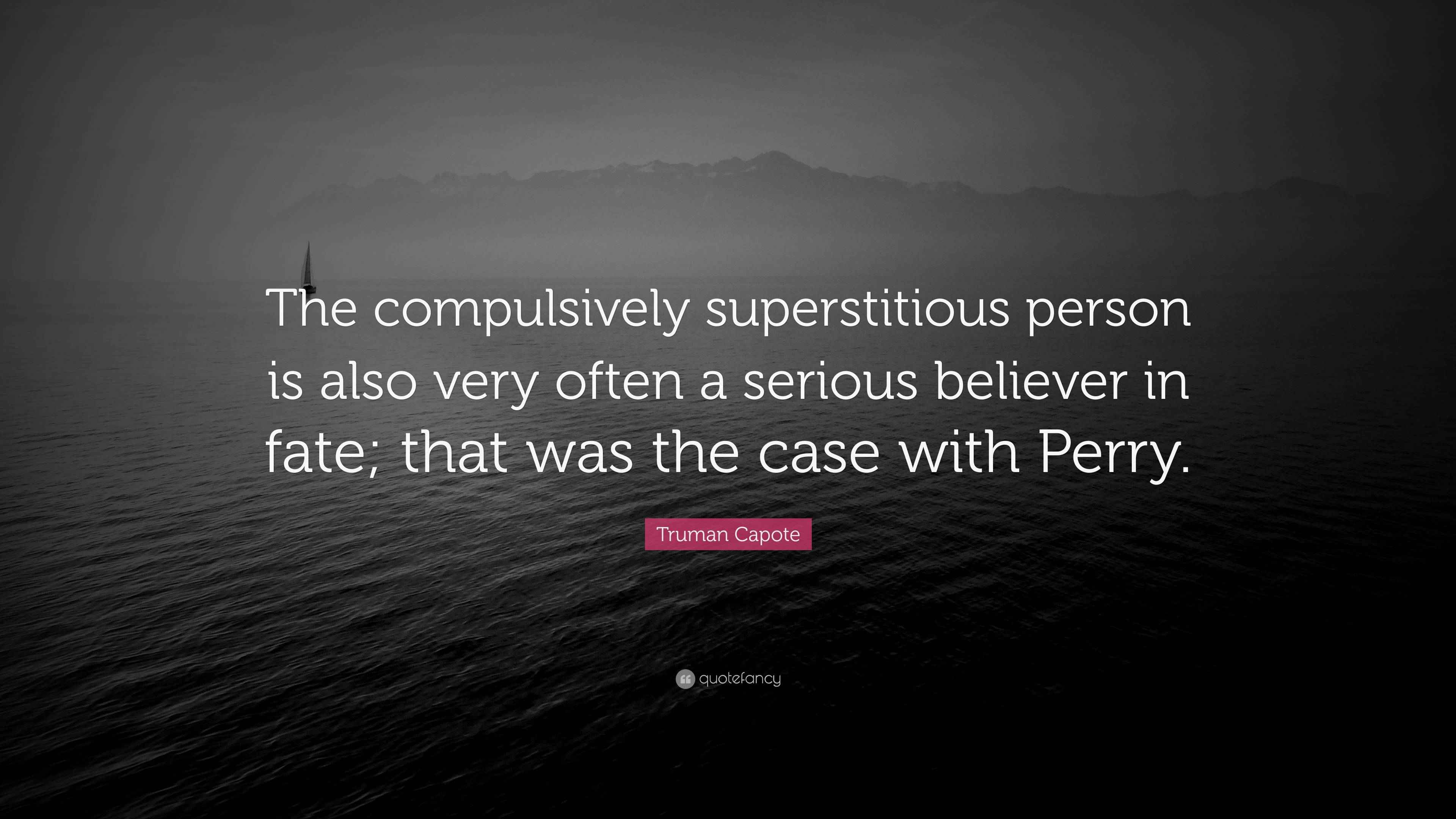 Truman Capote Quote: “The compulsively superstitious person is also ...