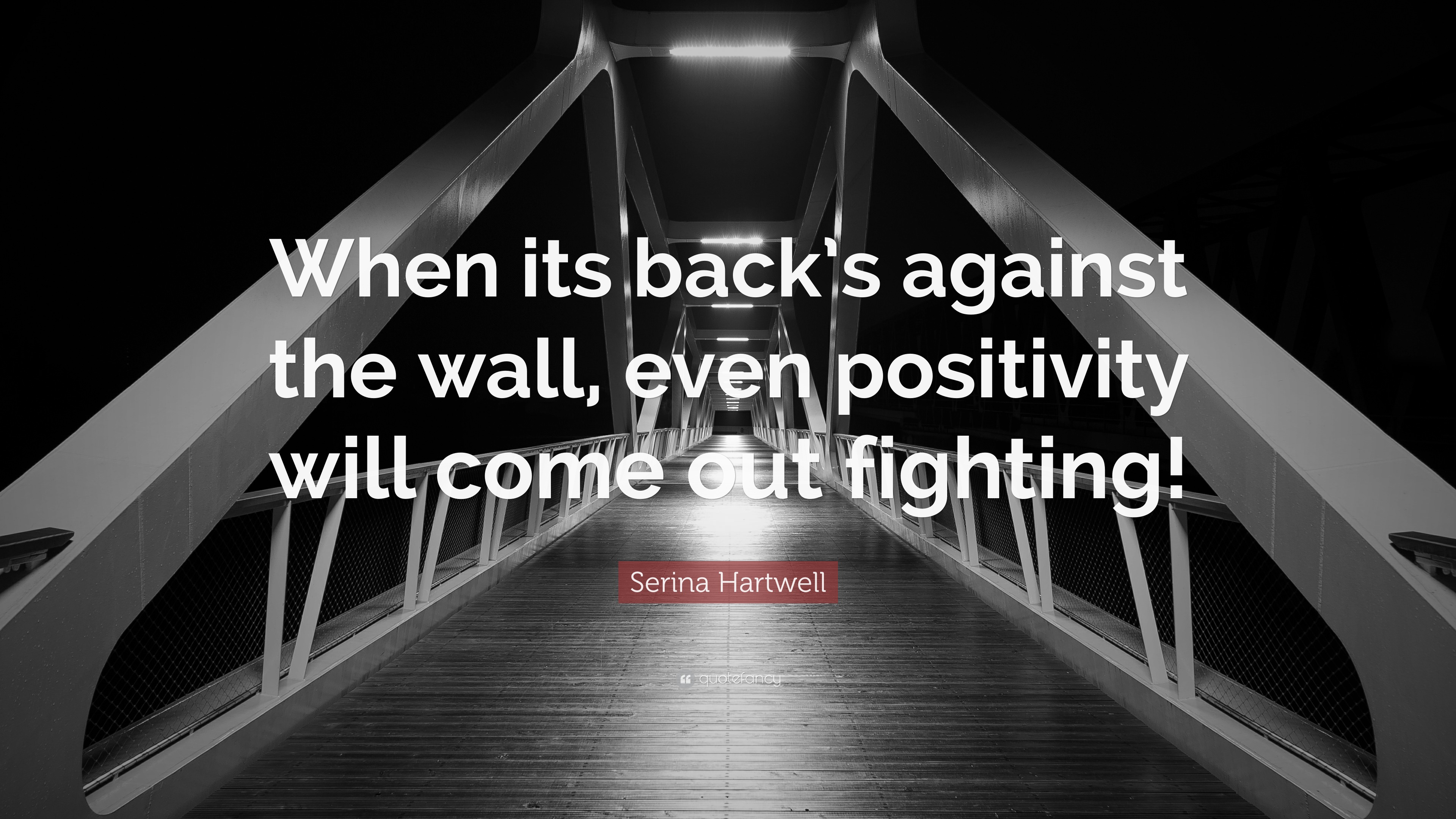 Serina Hartwell Quote: “When its back’s against the wall, even ...