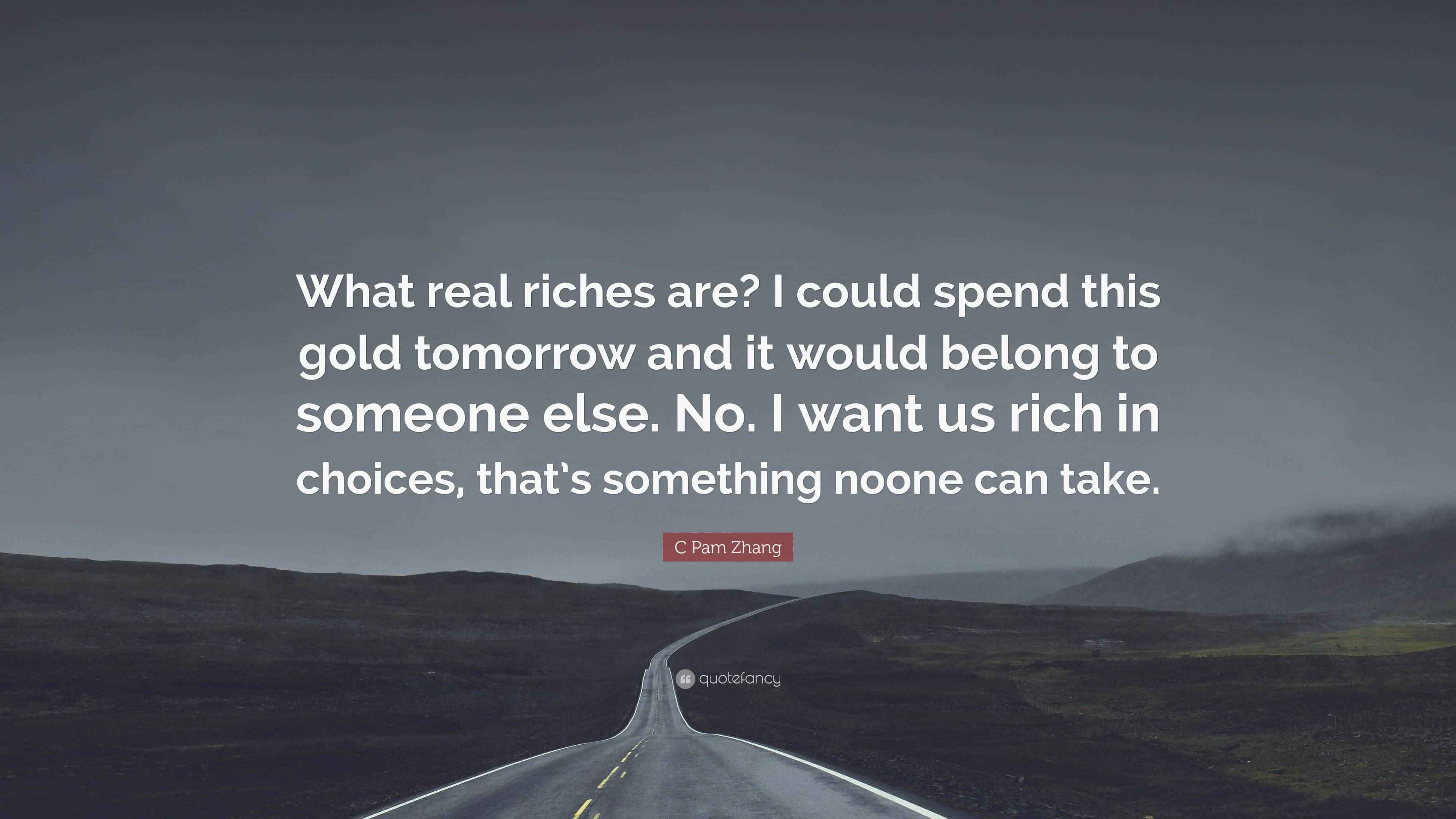 C Pam Zhang Quote: “What real riches are? I could spend this gold ...