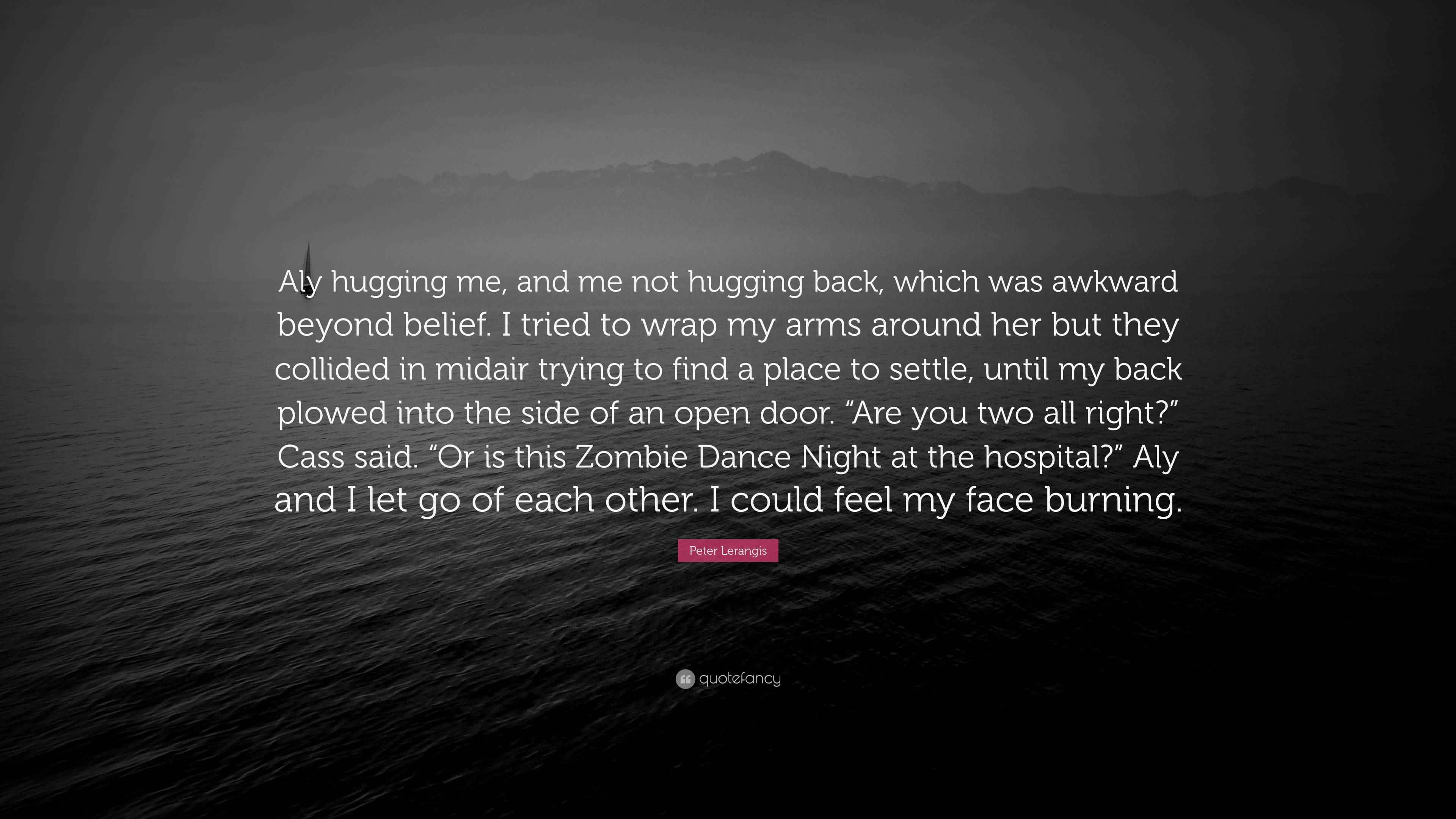 Peter Lerangis Quote: “Aly hugging me, and me not hugging back, which ...