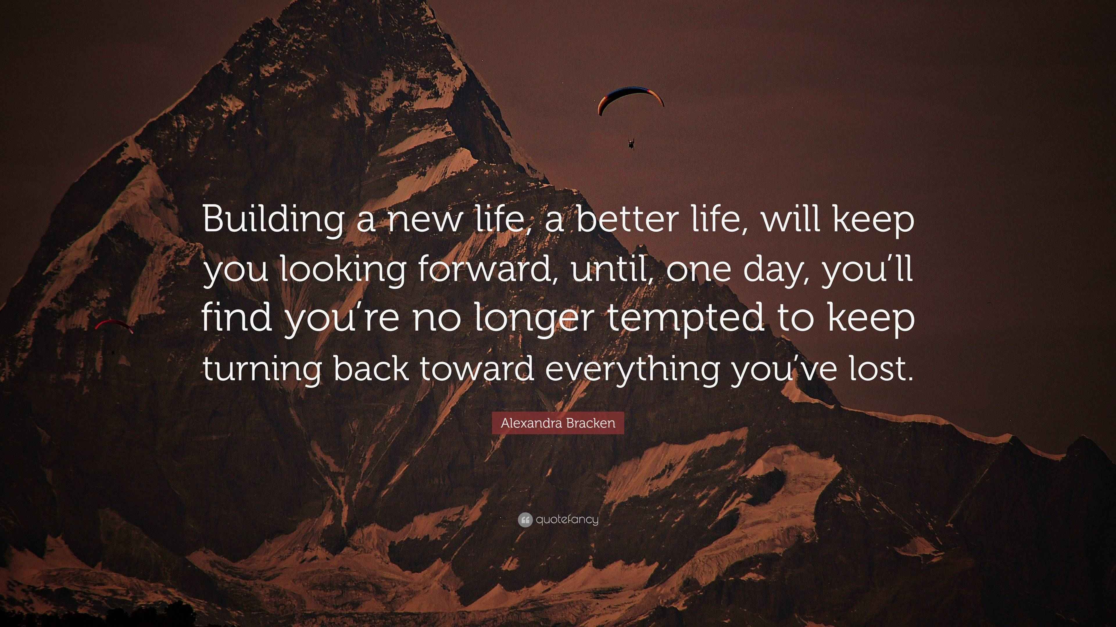 Alexandra Bracken Quote: “Building a new life, a better life, will keep ...