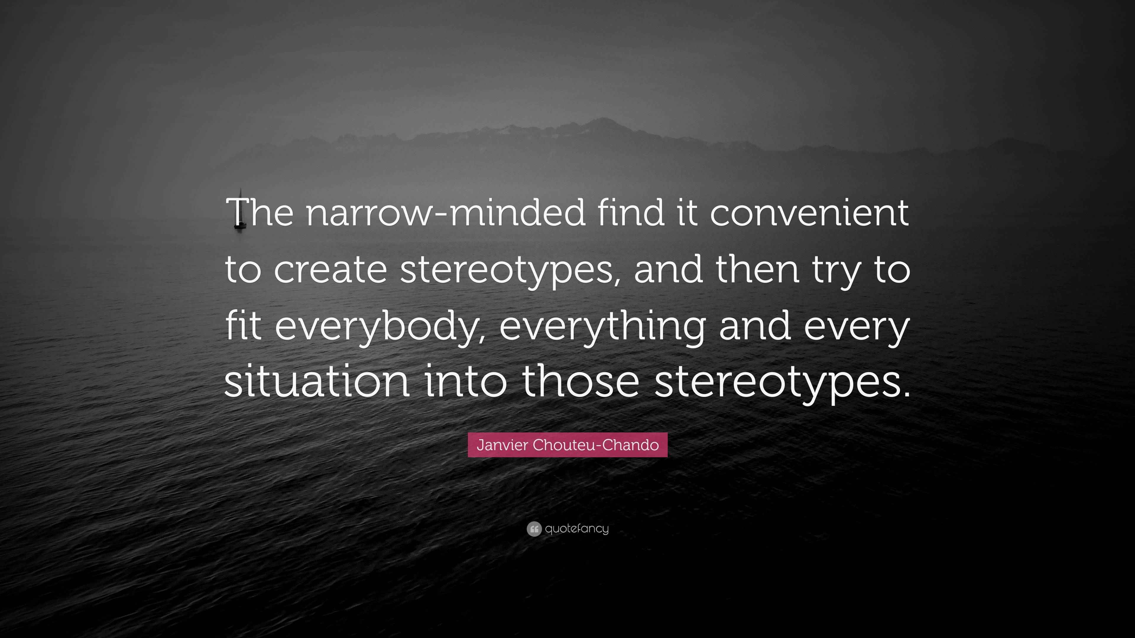 Janvier Chouteu-Chando Quote: “The narrow-minded find it convenient to ...