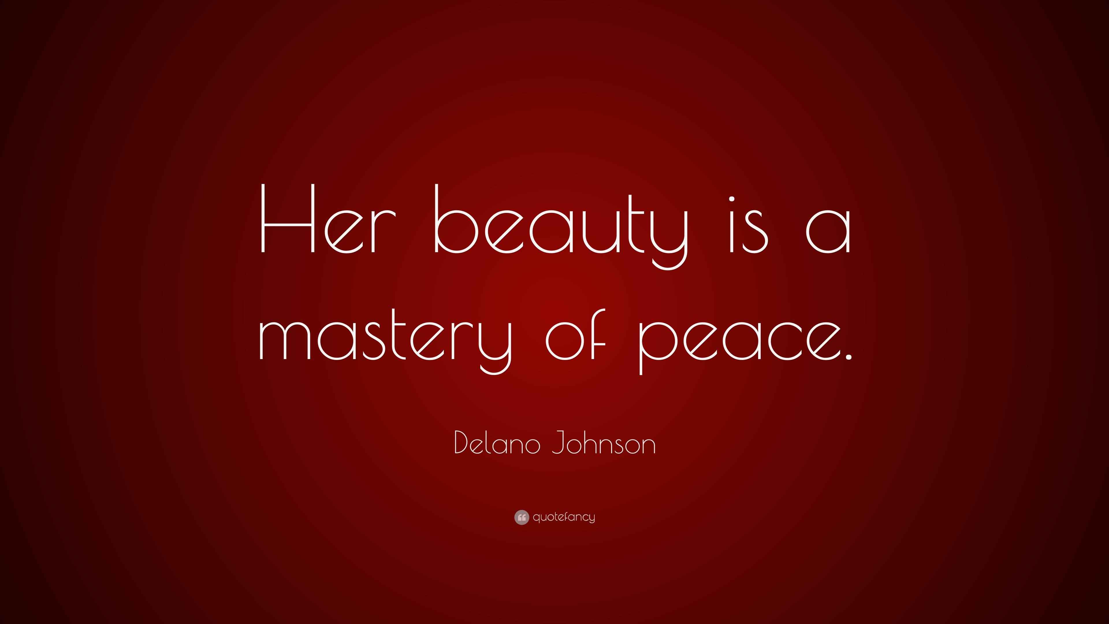 Delano Johnson Quote: “Her beauty is a mastery of peace.”