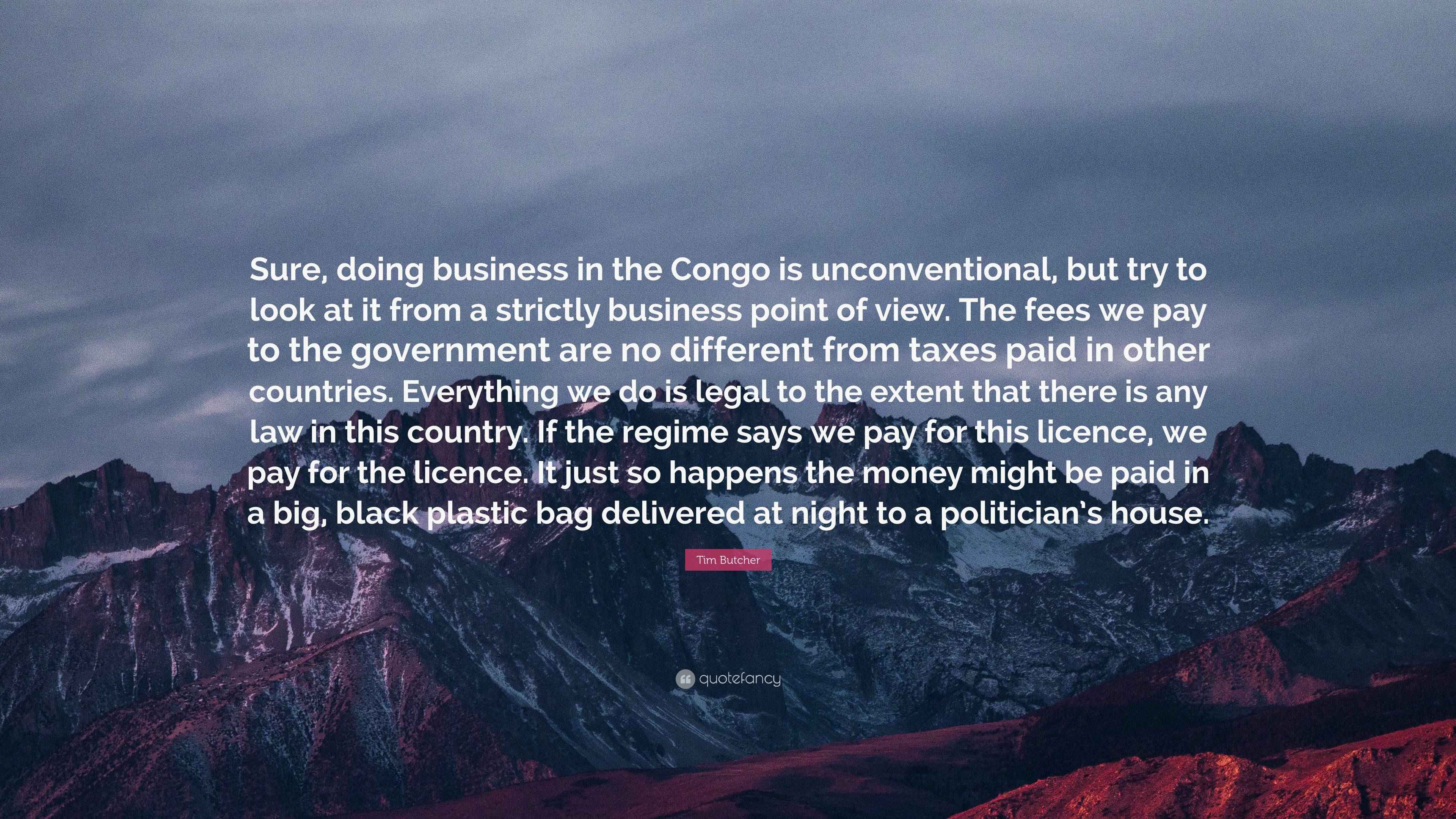 Tim Butcher Quote: “Sure, doing business in the Congo is unconventional ...