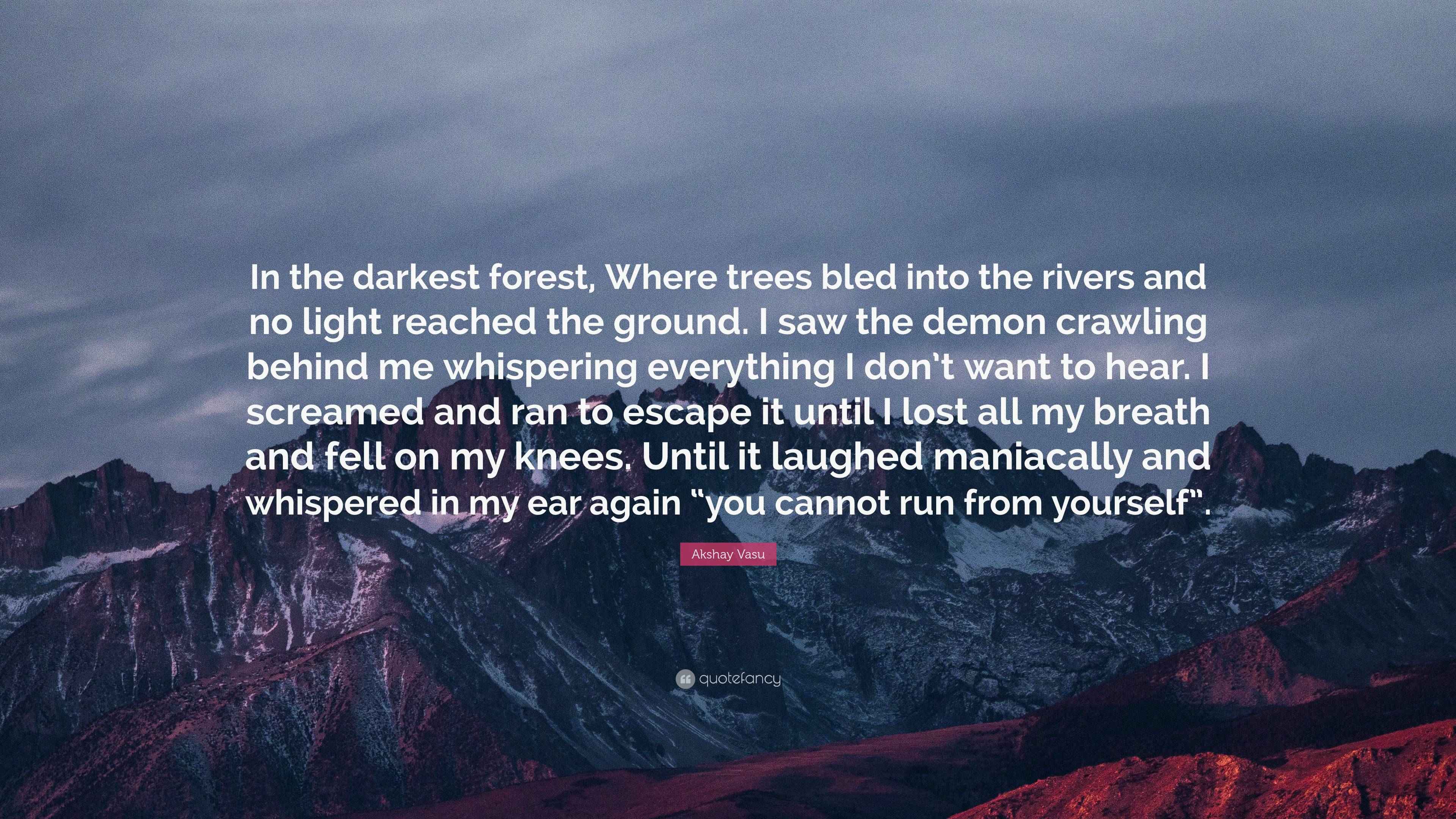 Akshay Vasu Quote: “In the darkest forest, Where trees bled into the ...