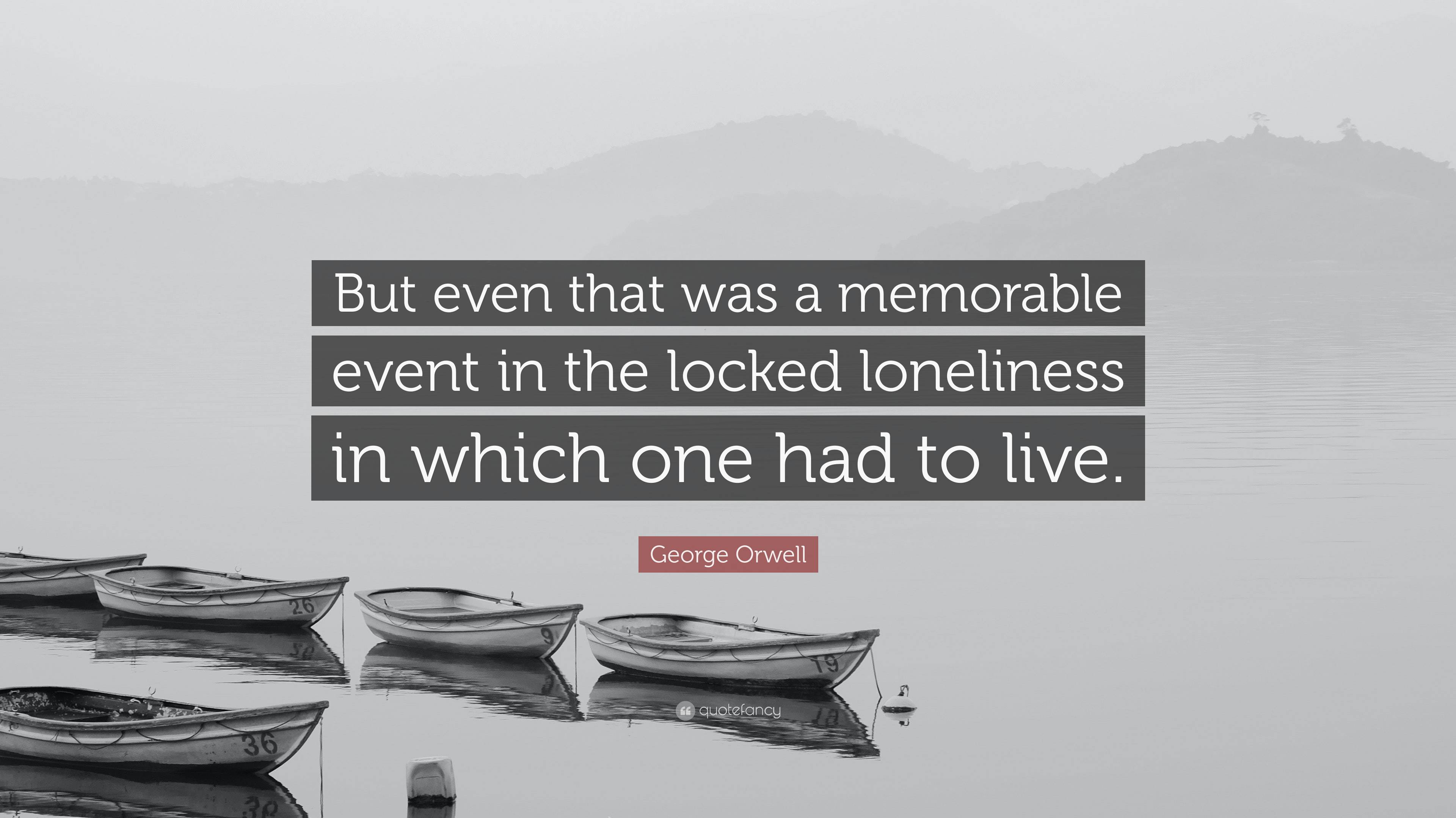 George Orwell Quote: “But even that was a memorable event in the locked ...