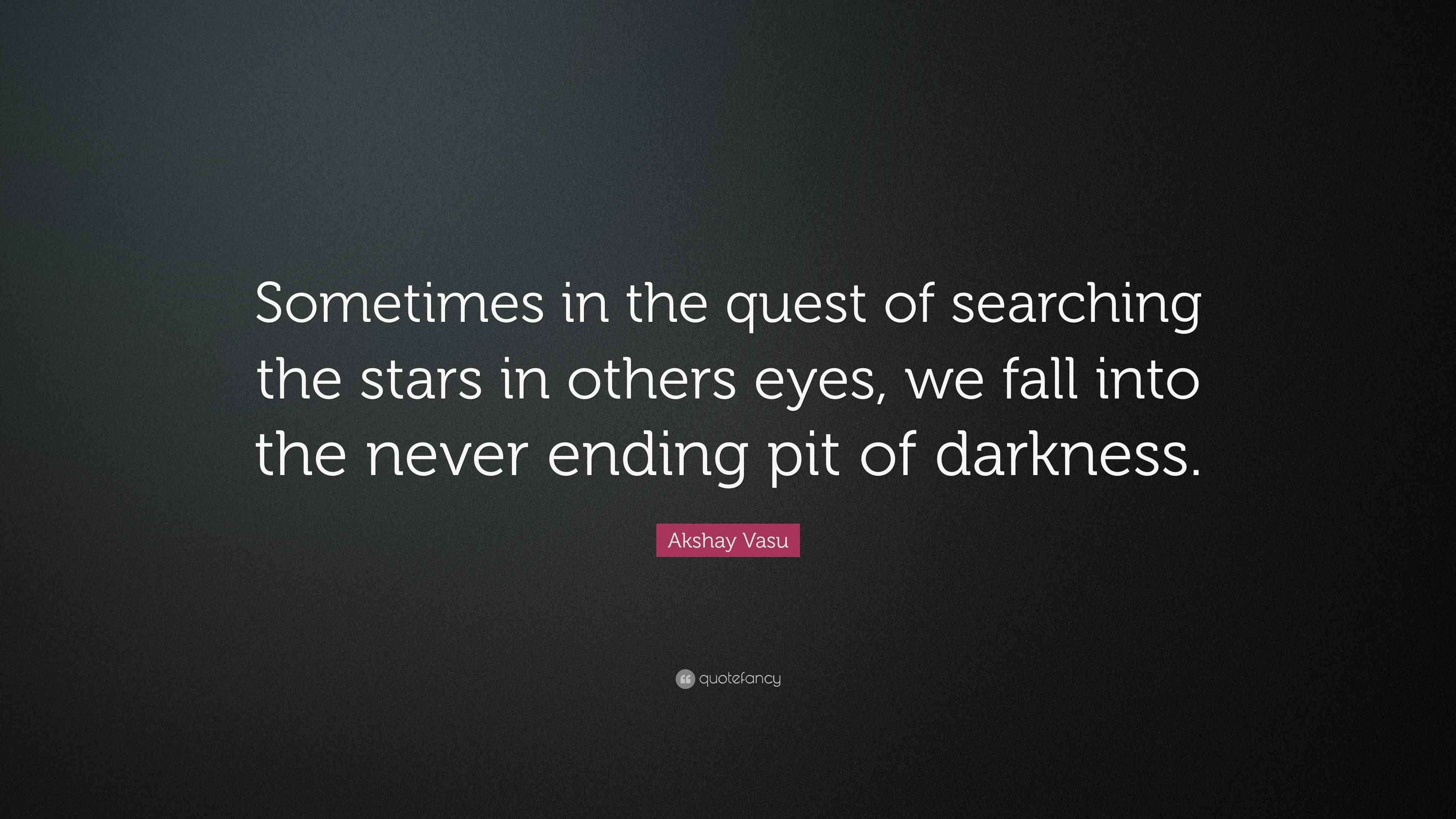Akshay Vasu Quote: “Sometimes in the quest of searching the stars in ...