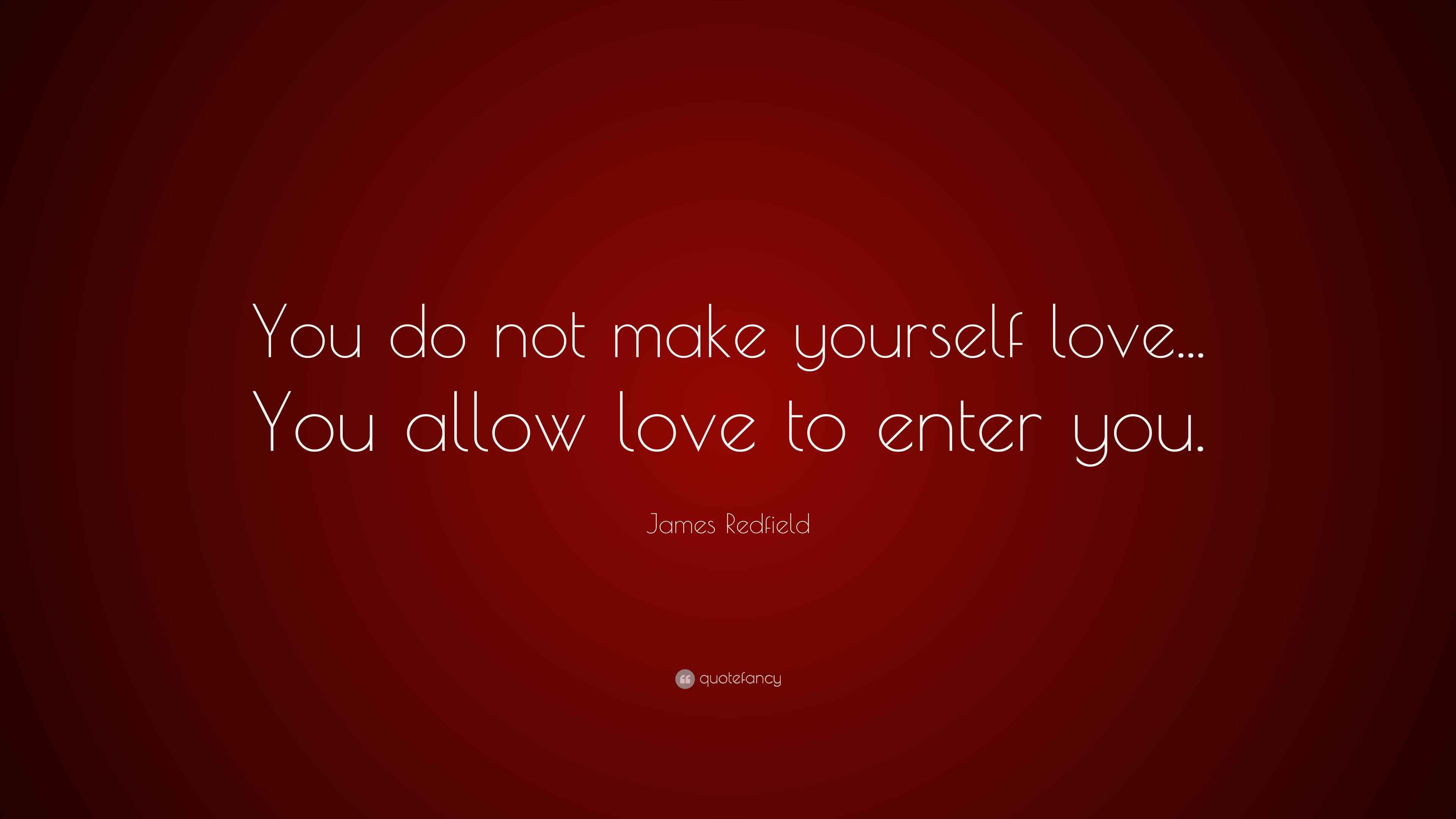 James Redfield Quote: “You do not make yourself love... You allow love ...