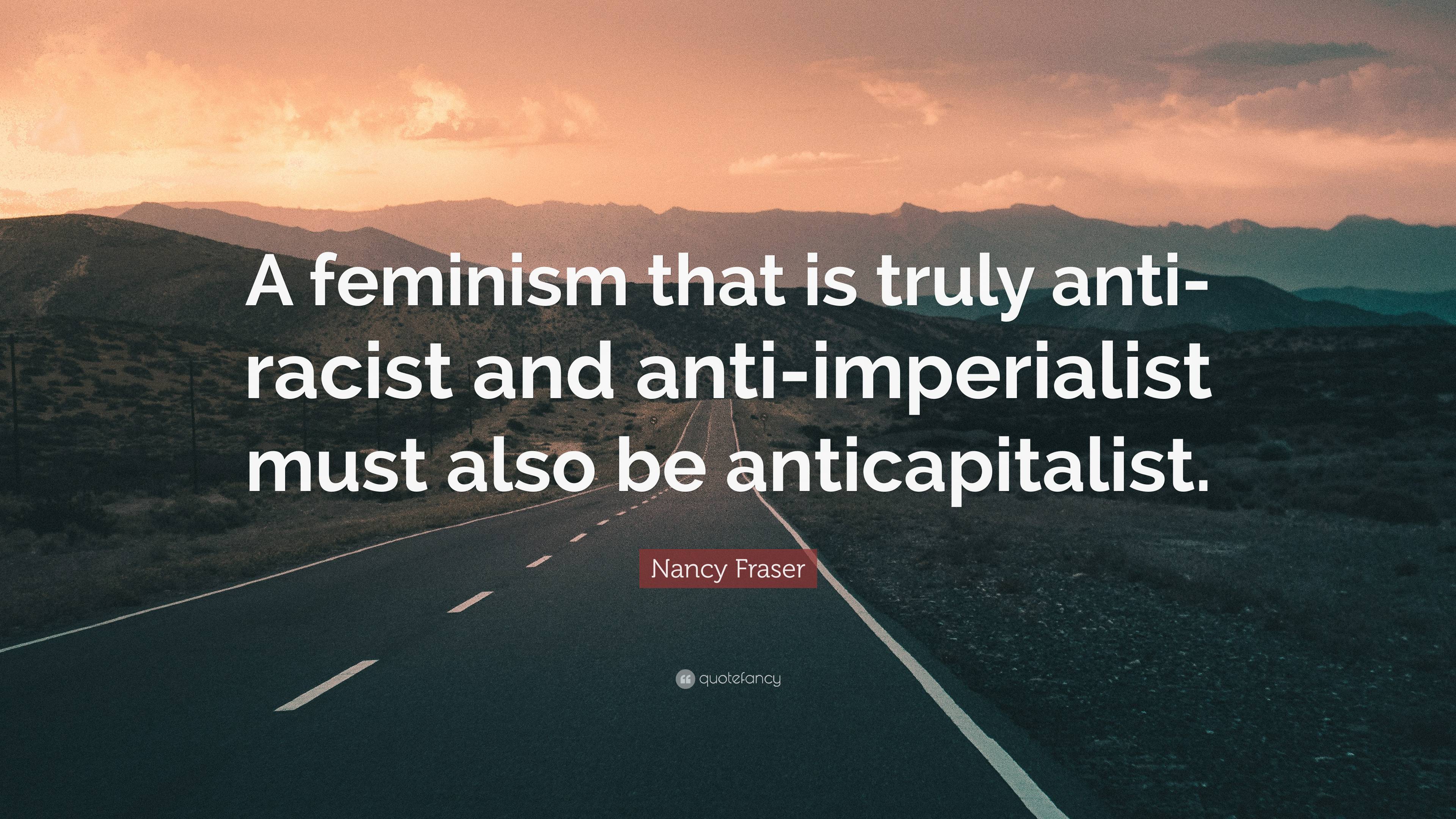 Nancy Fraser Quote: “A feminism that is truly anti-racist and anti ...