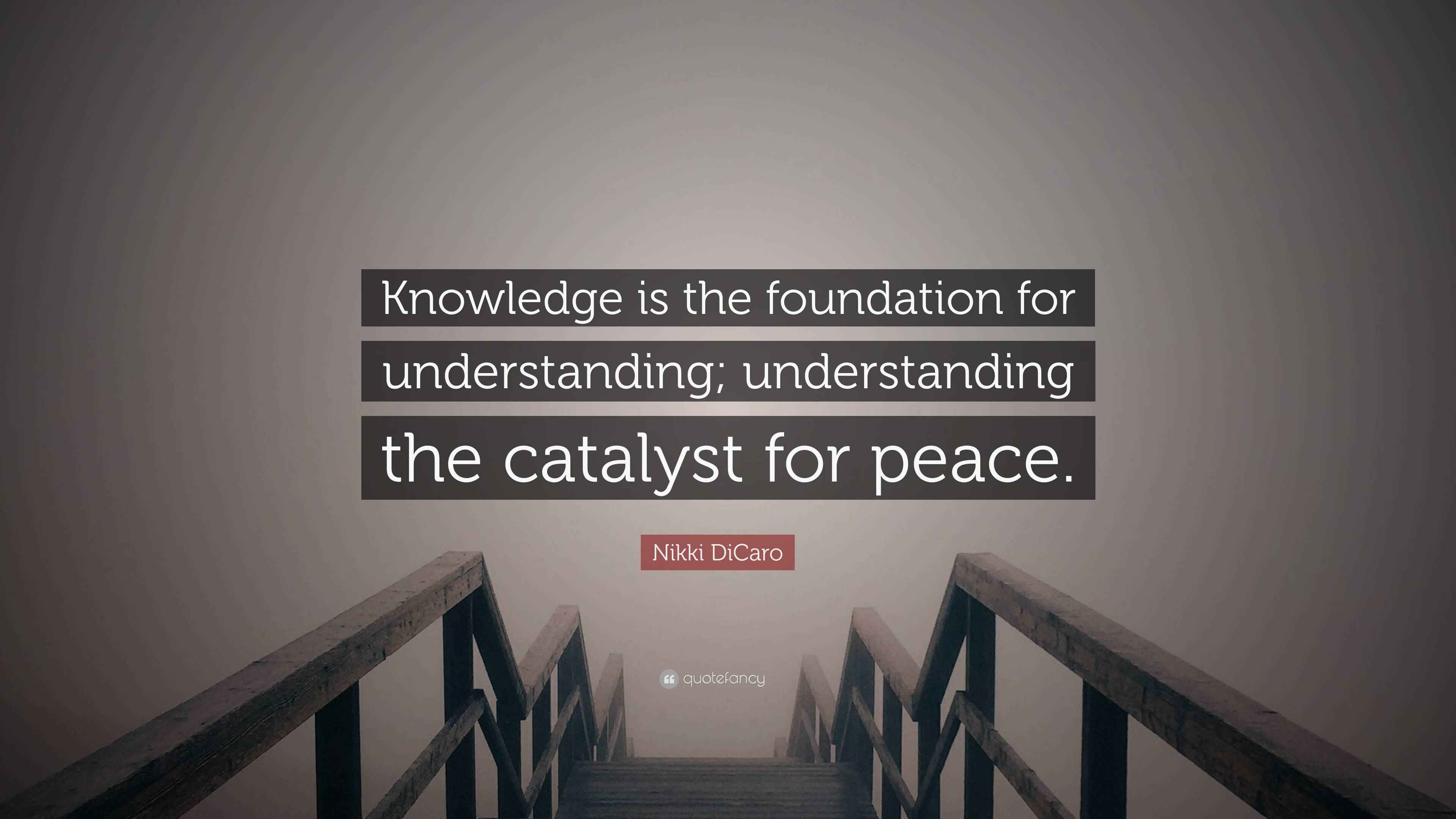 Nikki DiCaro Quote: “Knowledge is the foundation for understanding ...