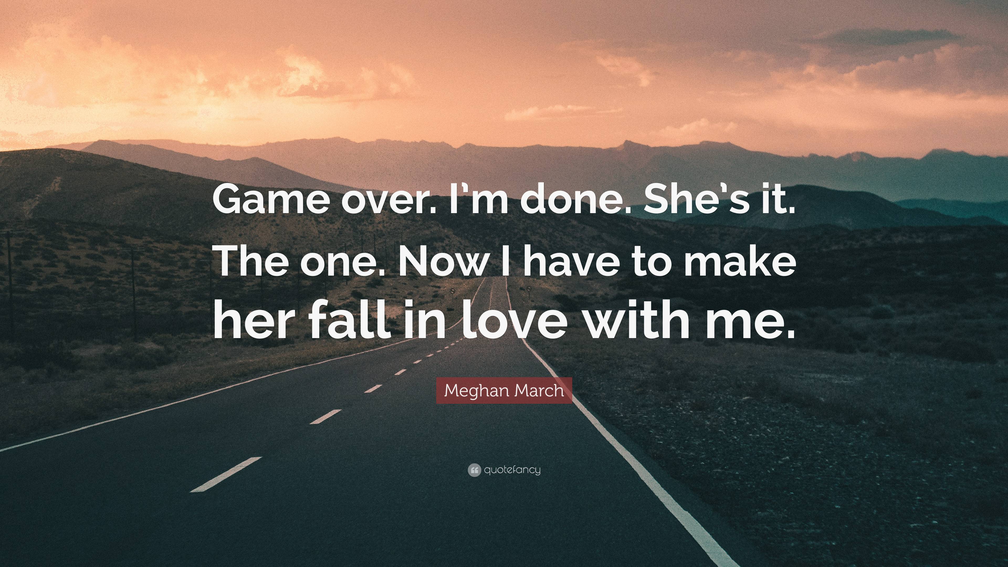 Meghan March Quote: “Game over. I’m done. She’s it. The one. Now I have ...