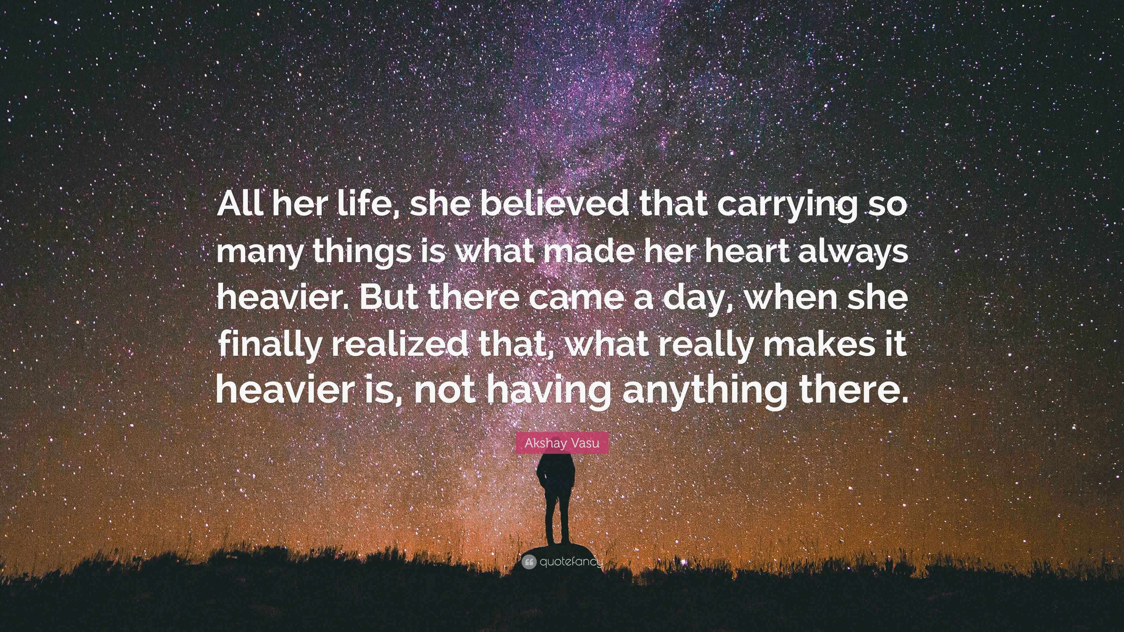 Akshay Vasu Quote: “All her life, she believed that carrying so many ...