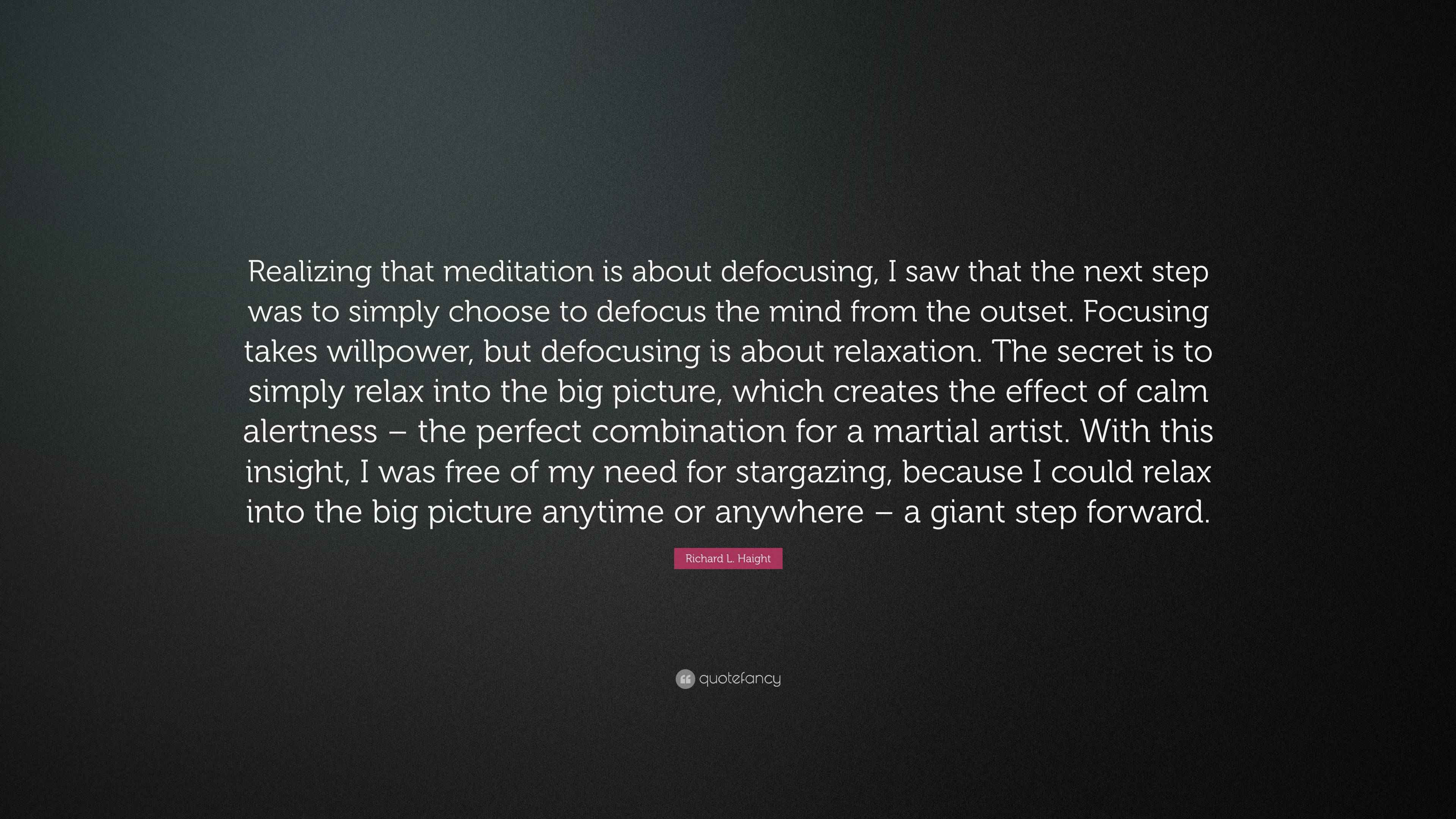 Richard L. Haight Quote: “Realizing that meditation is about defocusing ...