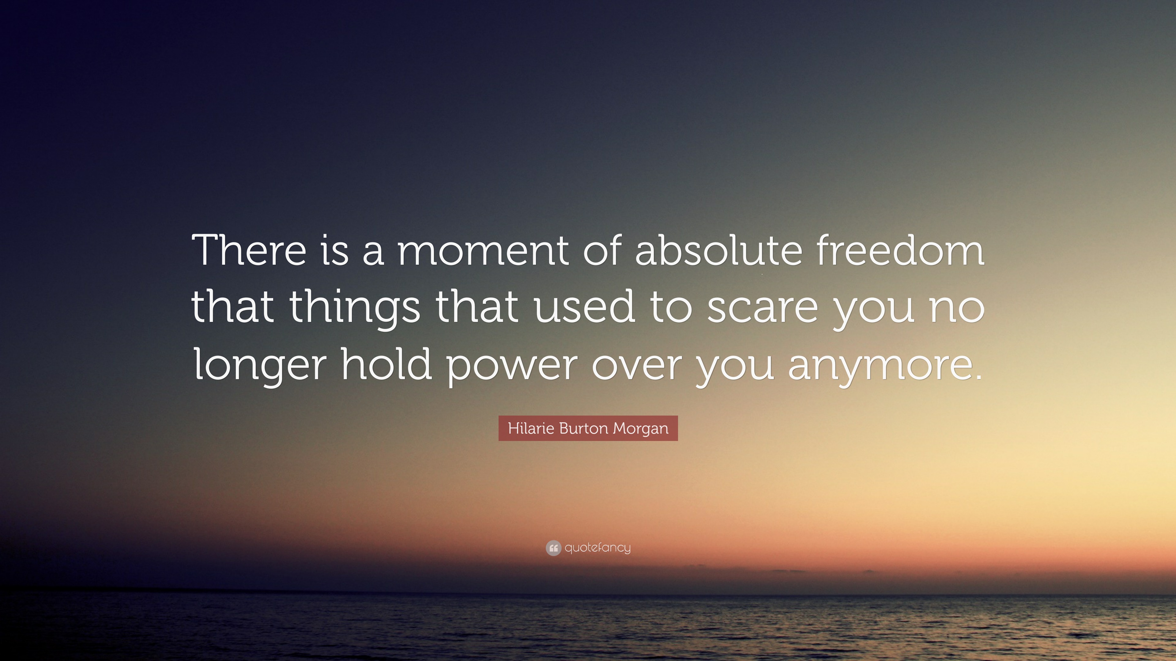 Hilarie Burton Morgan Quote: “There is a moment of absolute freedom ...