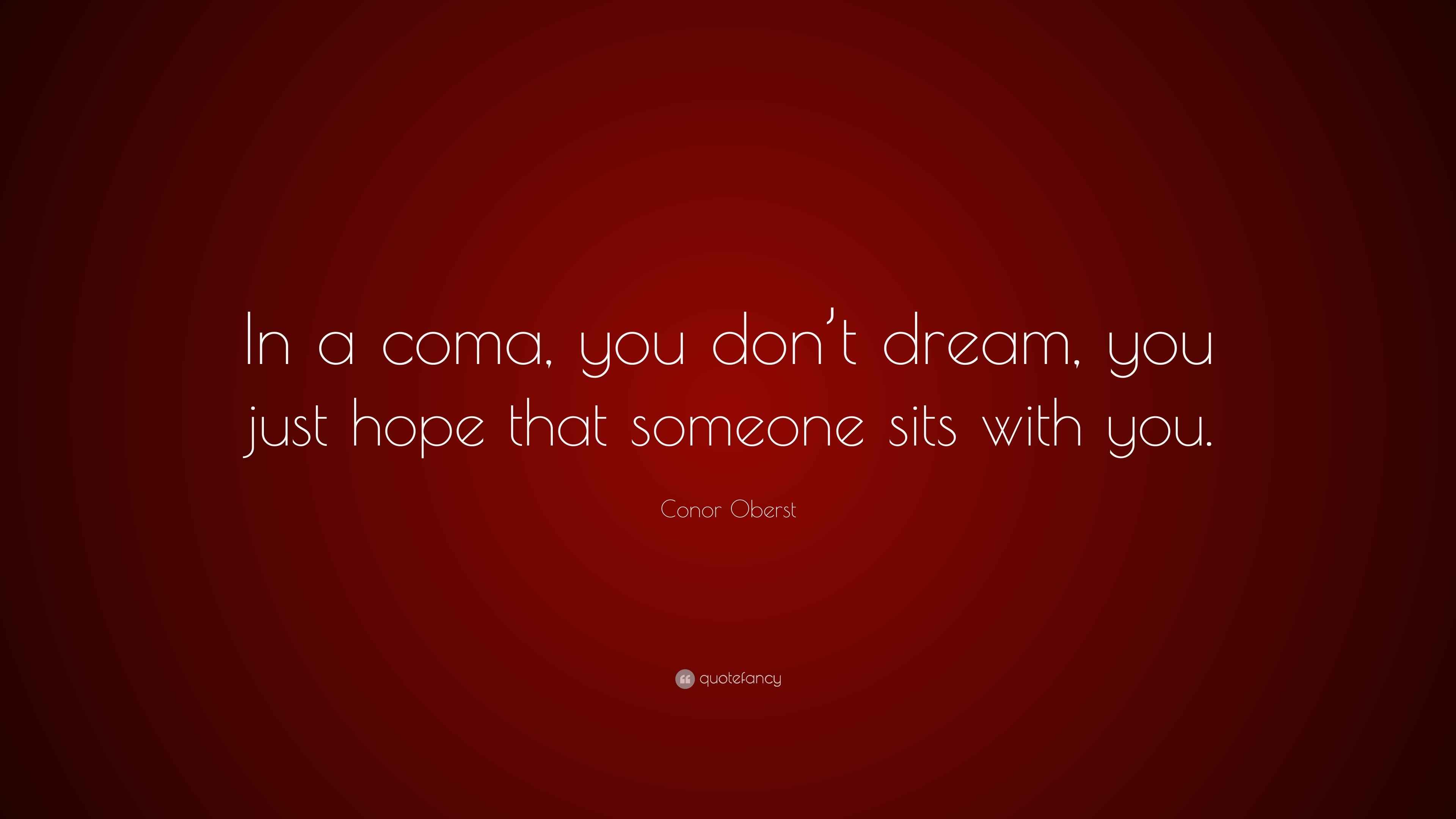Conor Oberst Quote: “In a coma, you don’t dream, you just hope that ...