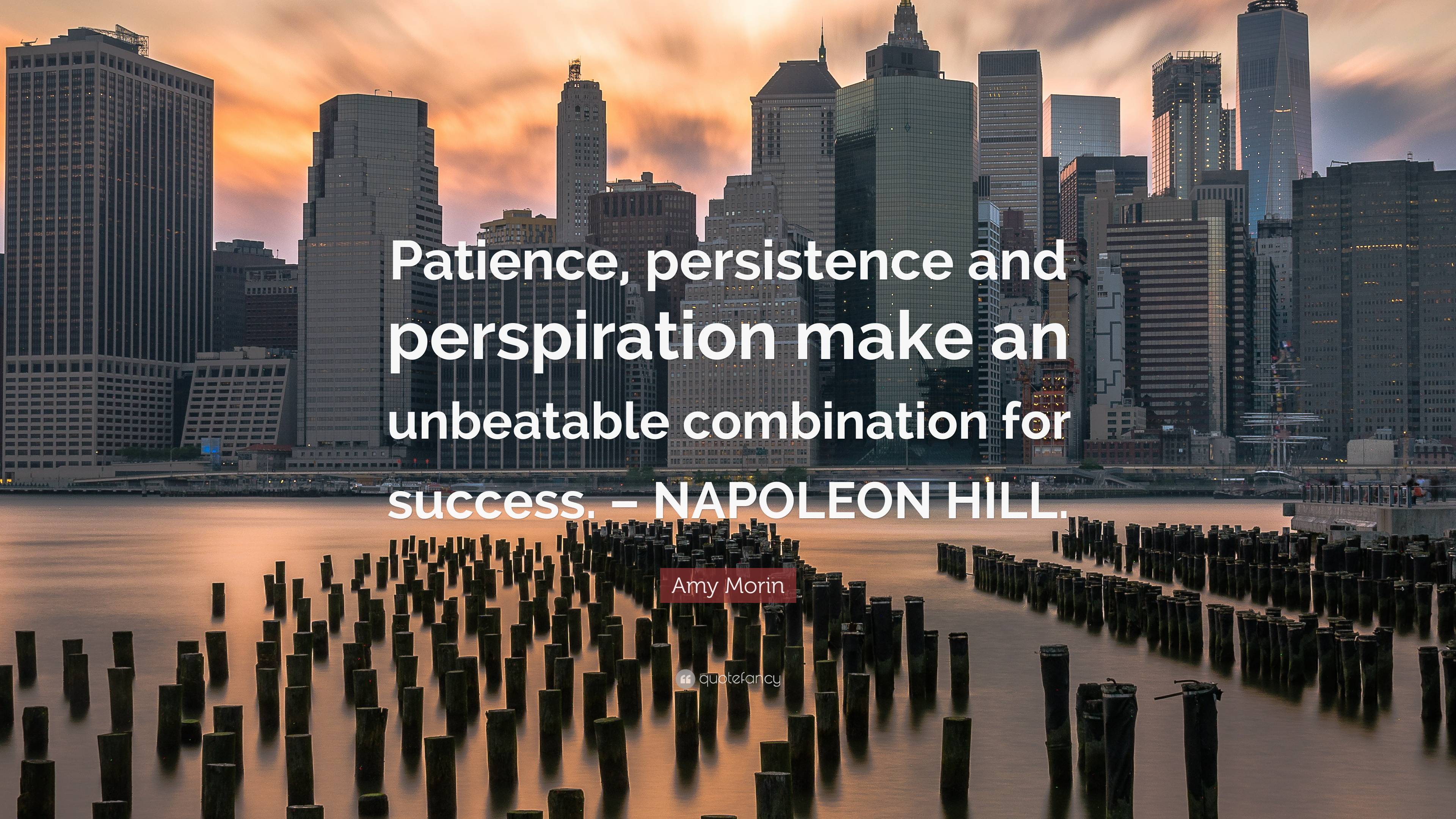 Amy Morin Quote: “Patience, persistence and perspiration make an ...