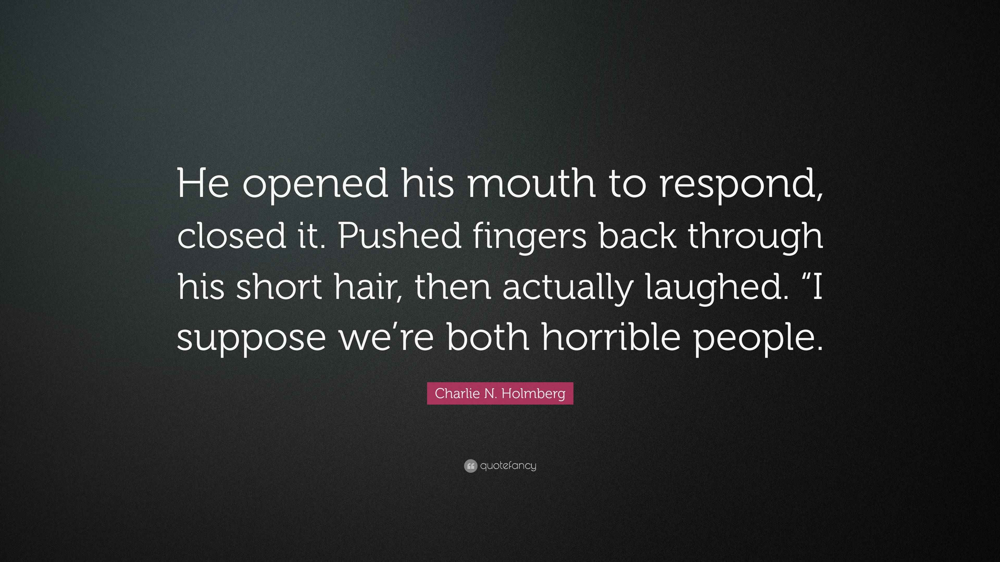 Charlie N. Holmberg Quote: “He opened his mouth to respond, closed it ...