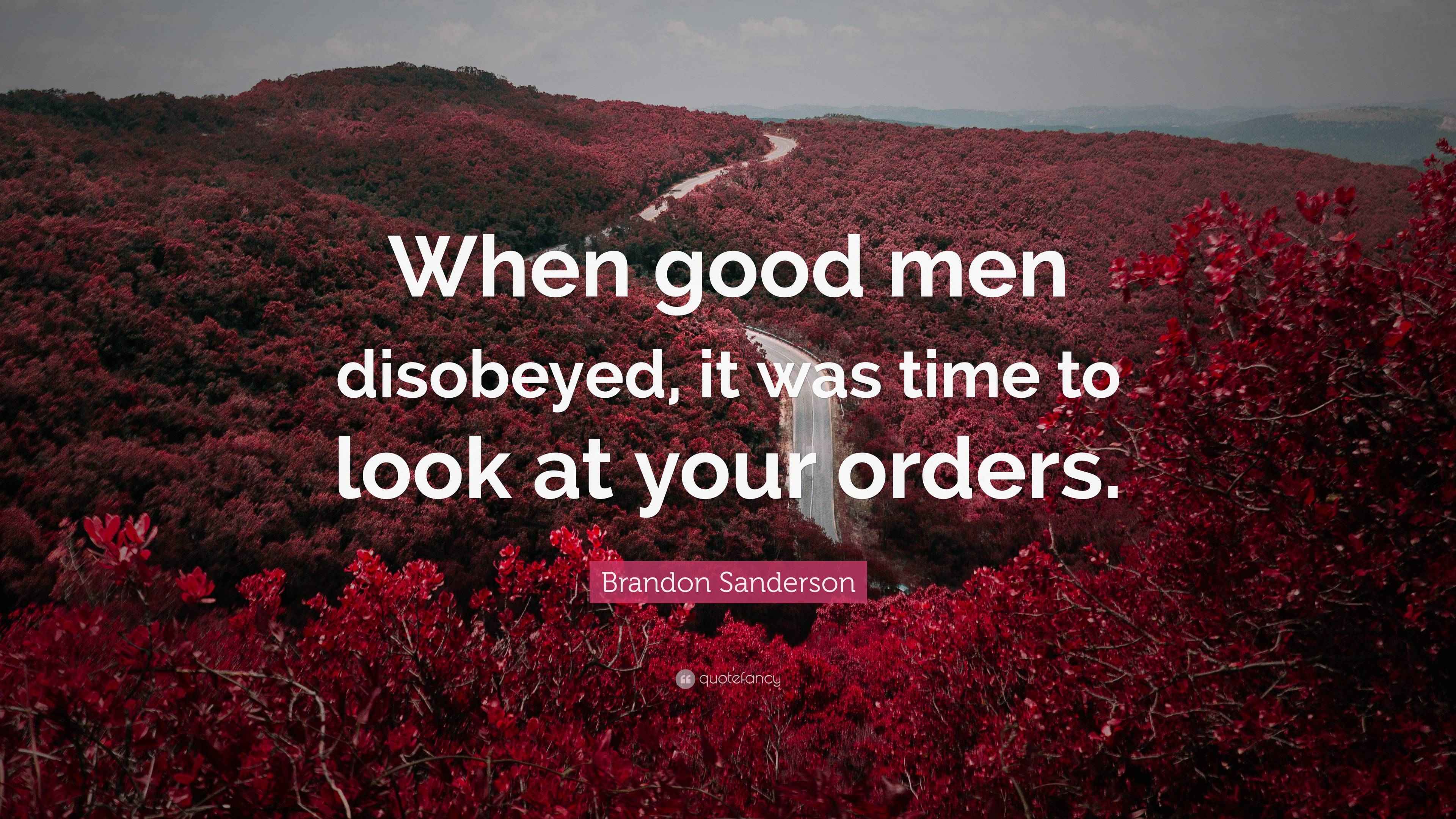 Brandon Sanderson Quote: “When good men disobeyed, it was time to look ...